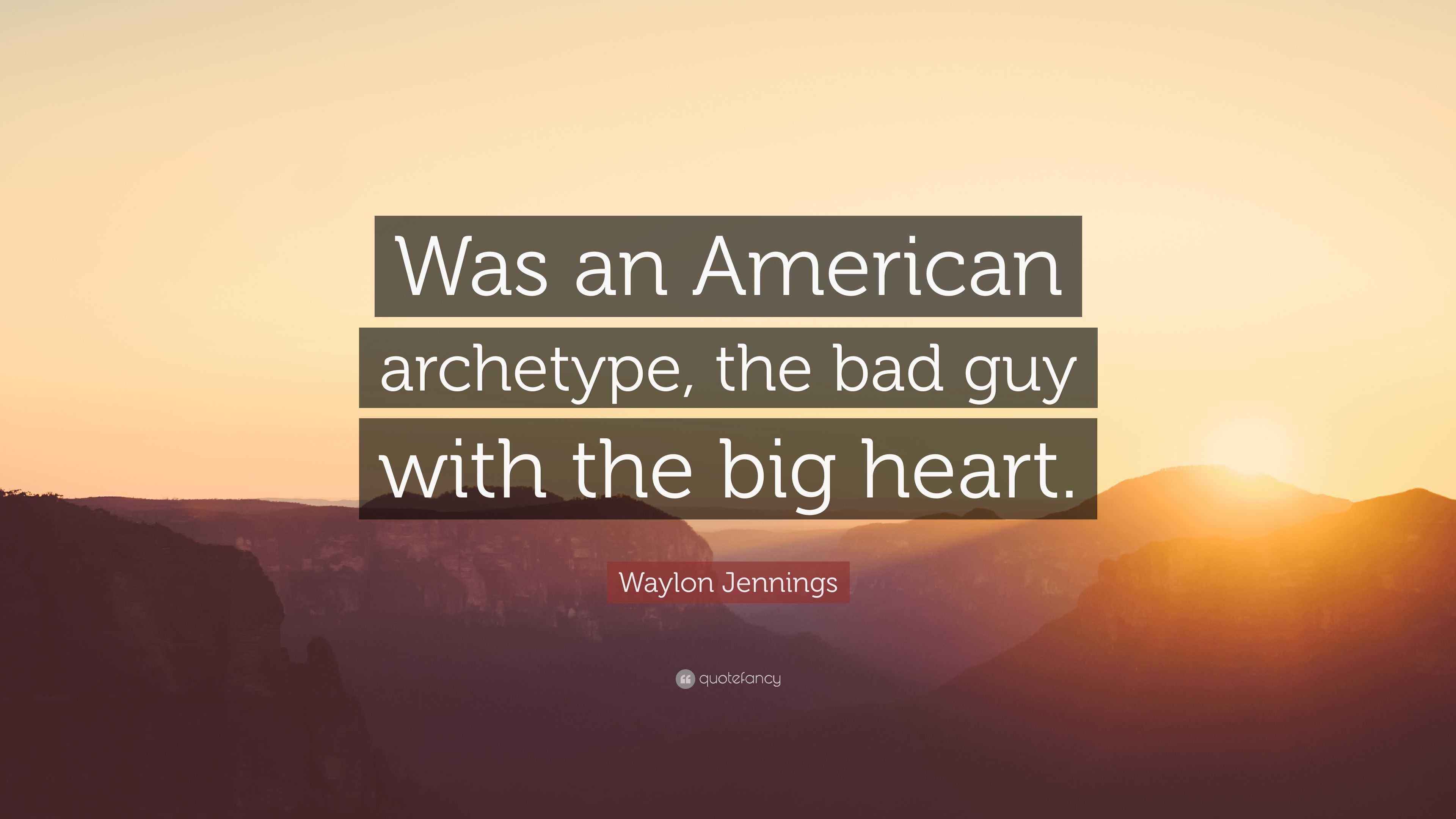 Waylon Jennings Quote: “Was an American archetype, the bad guy with the ...