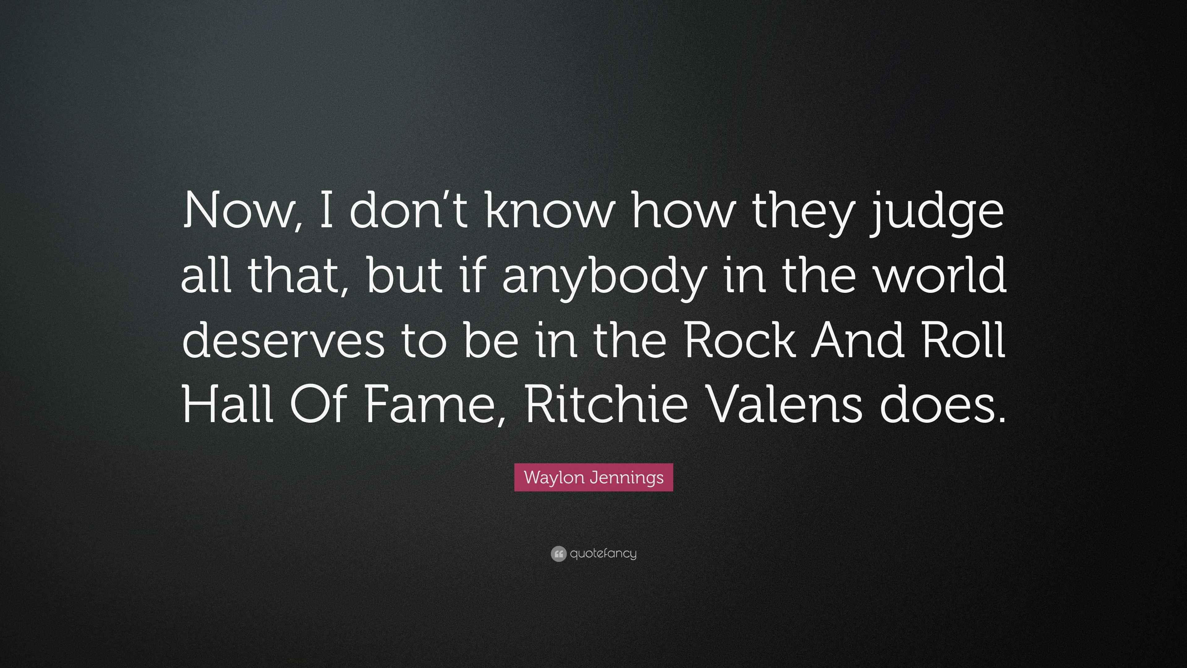 Waylon Jennings Quote: “Now, I don’t know how they judge all that, but ...