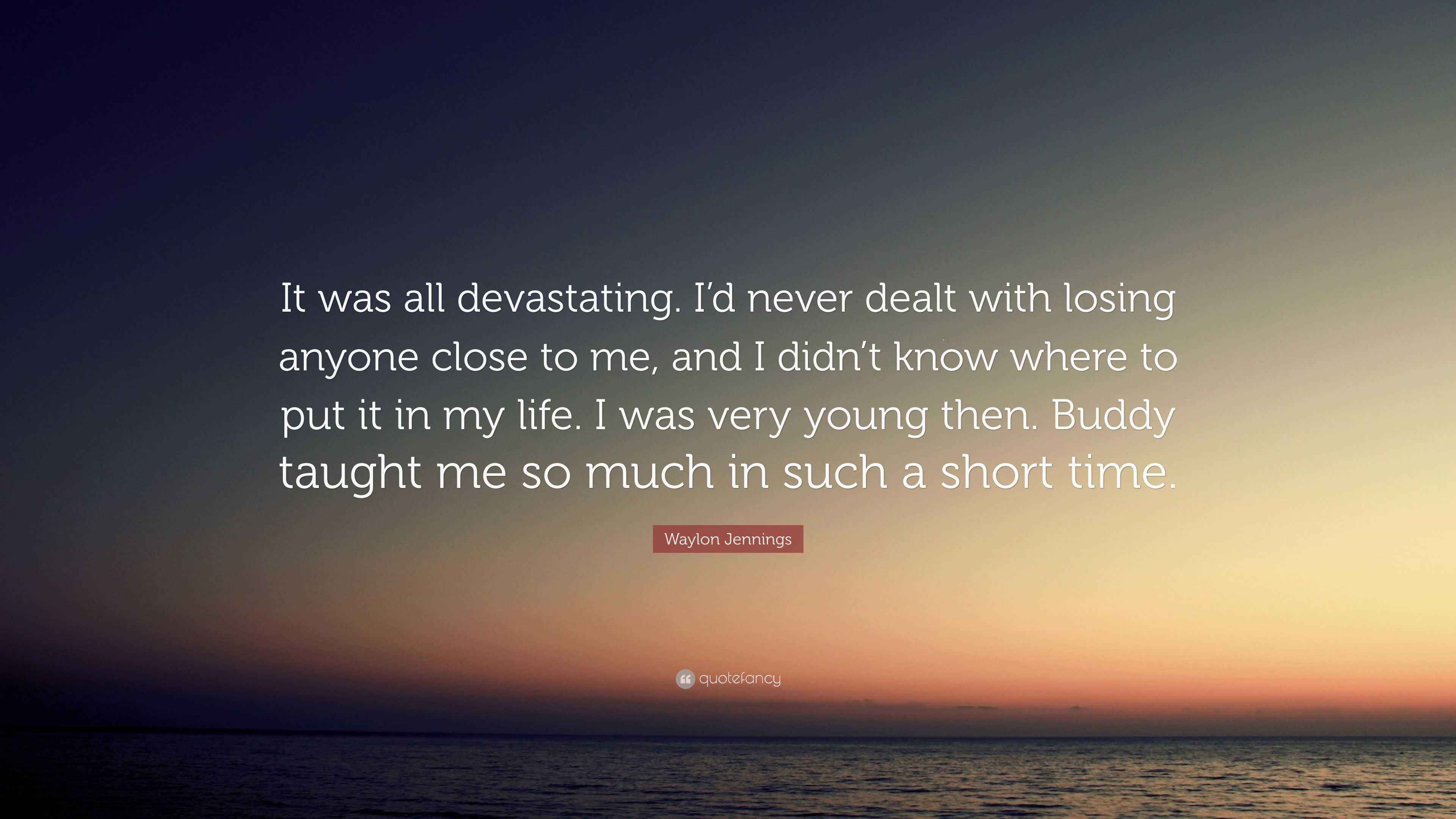 Waylon Jennings Quote: “It was all devastating. I’d never dealt with ...