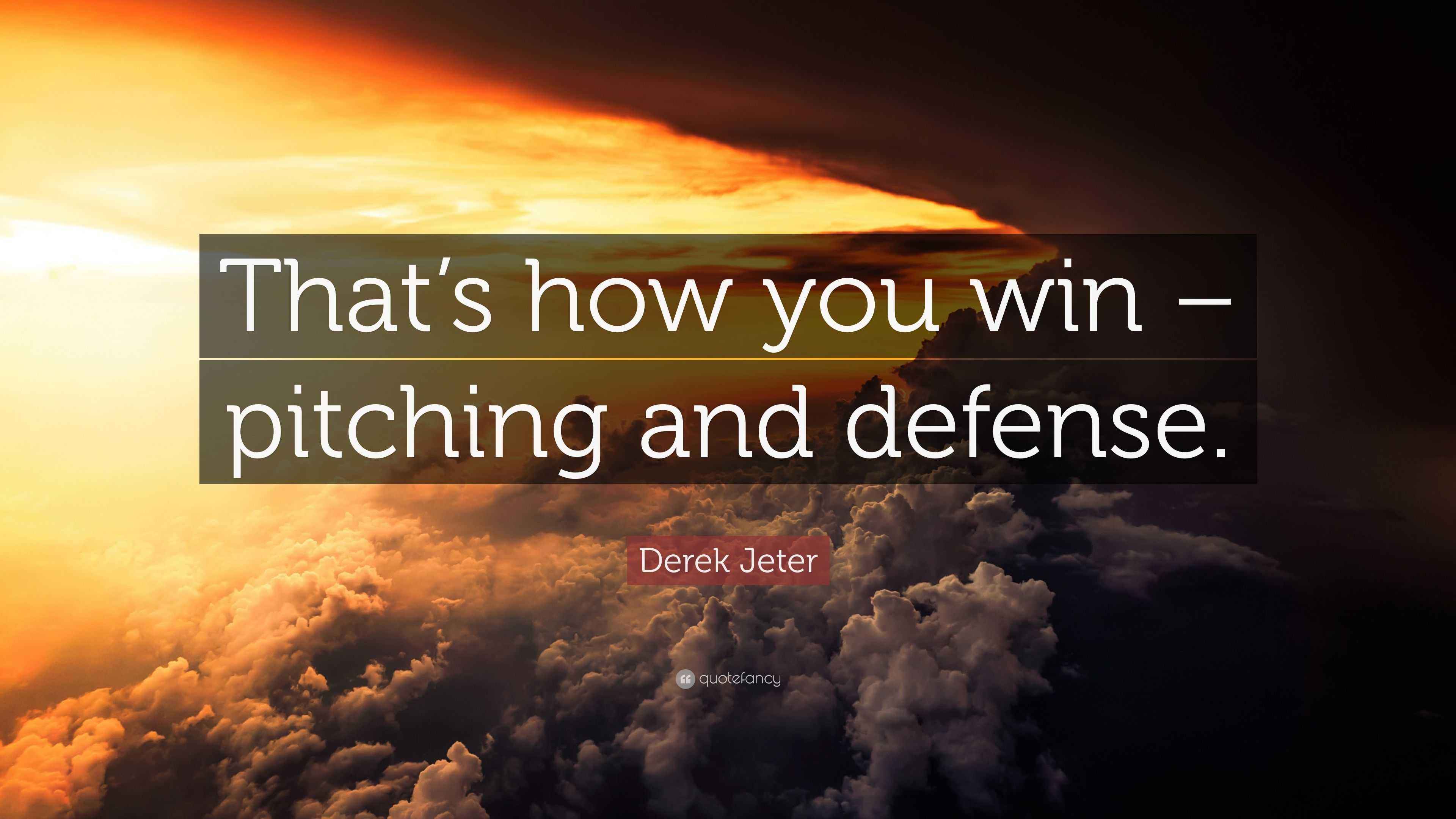 Derek Jeter Quote: “That’s how you win – pitching and defense.”