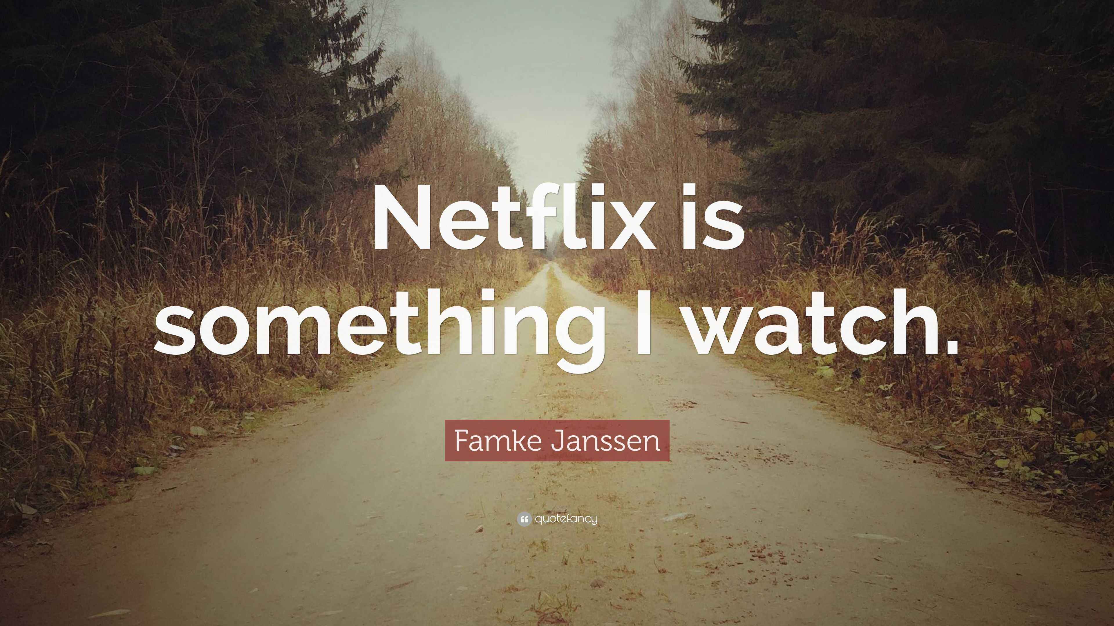 Famke Janssen Quote: “Netflix is something I watch.”