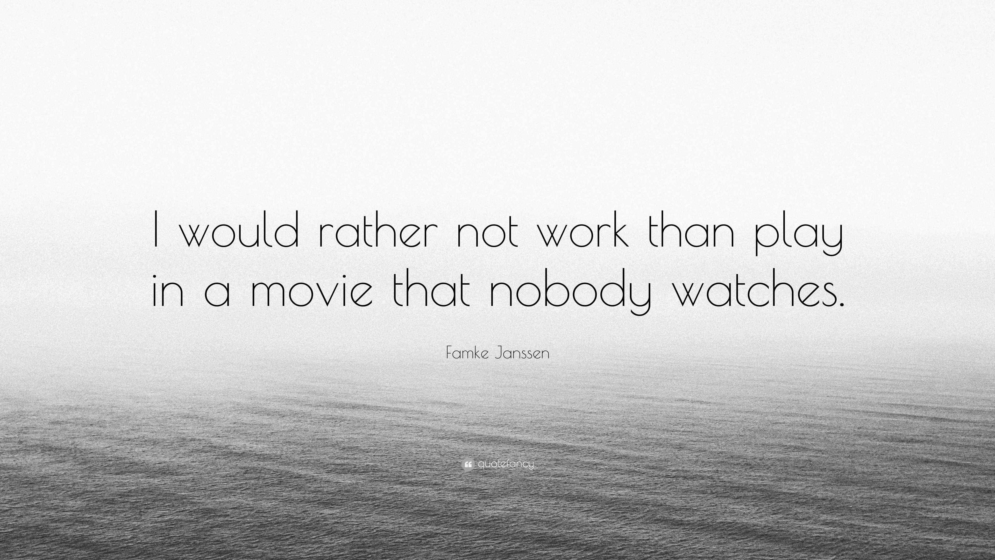 Famke Janssen Quote: “I would rather not work than play in a movie that ...