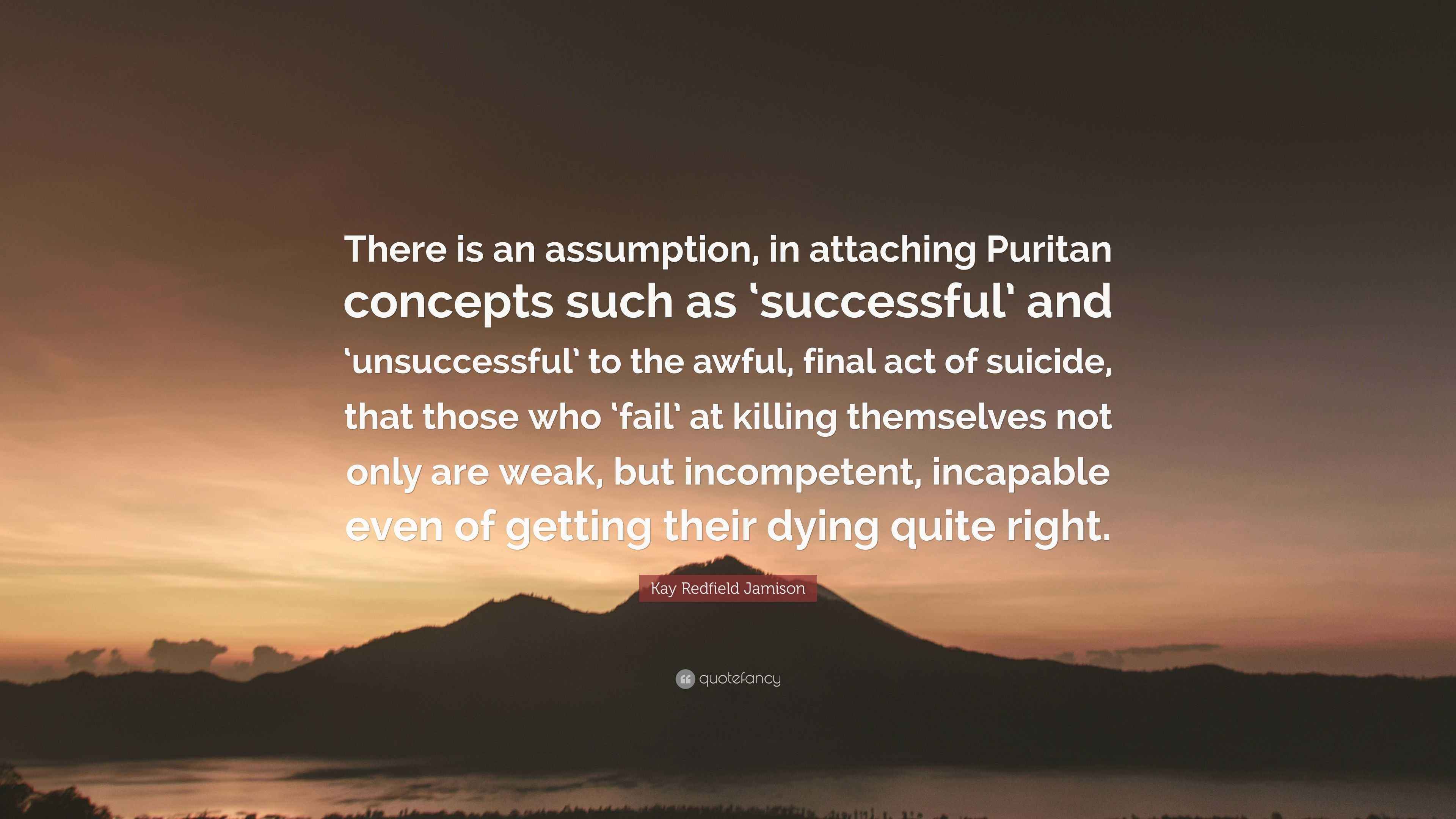 Kay Redfield Jamison Quote: “There is an assumption, in attaching ...