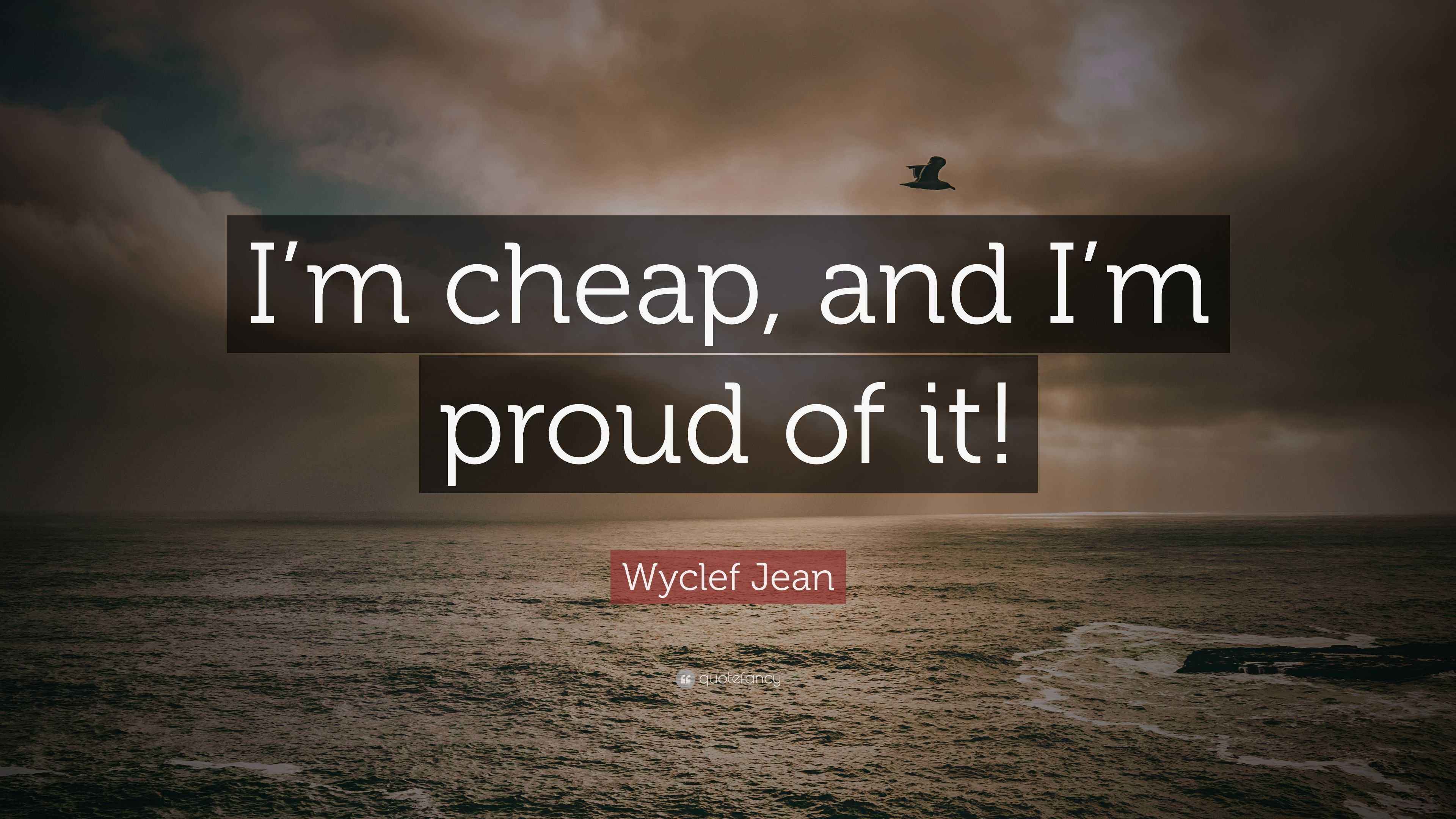 Wyclef Jean Quote: “I’m cheap, and I’m proud of it!”