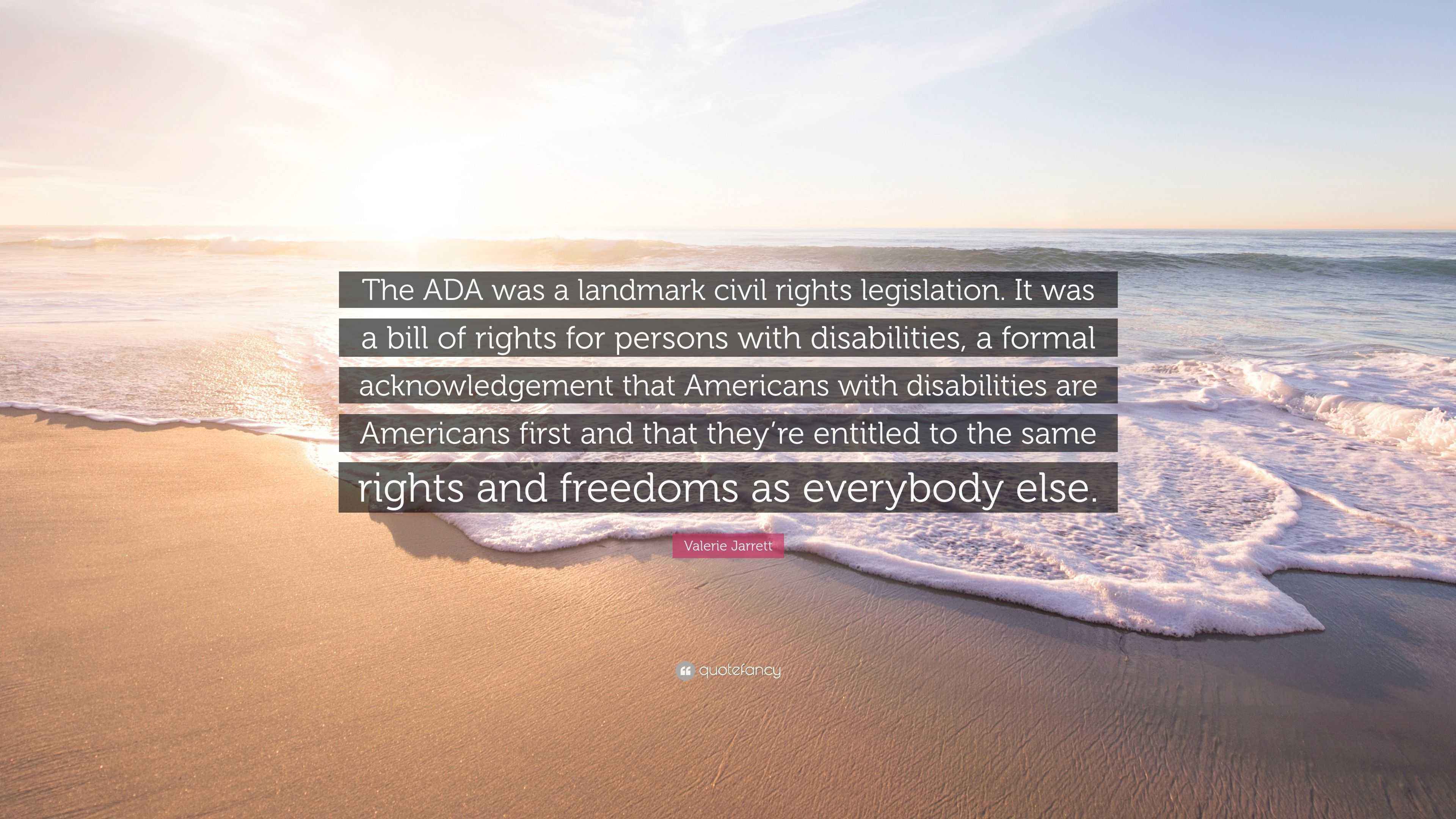 Valerie Jarrett Quote: “The ADA was a landmark civil rights legislation ...