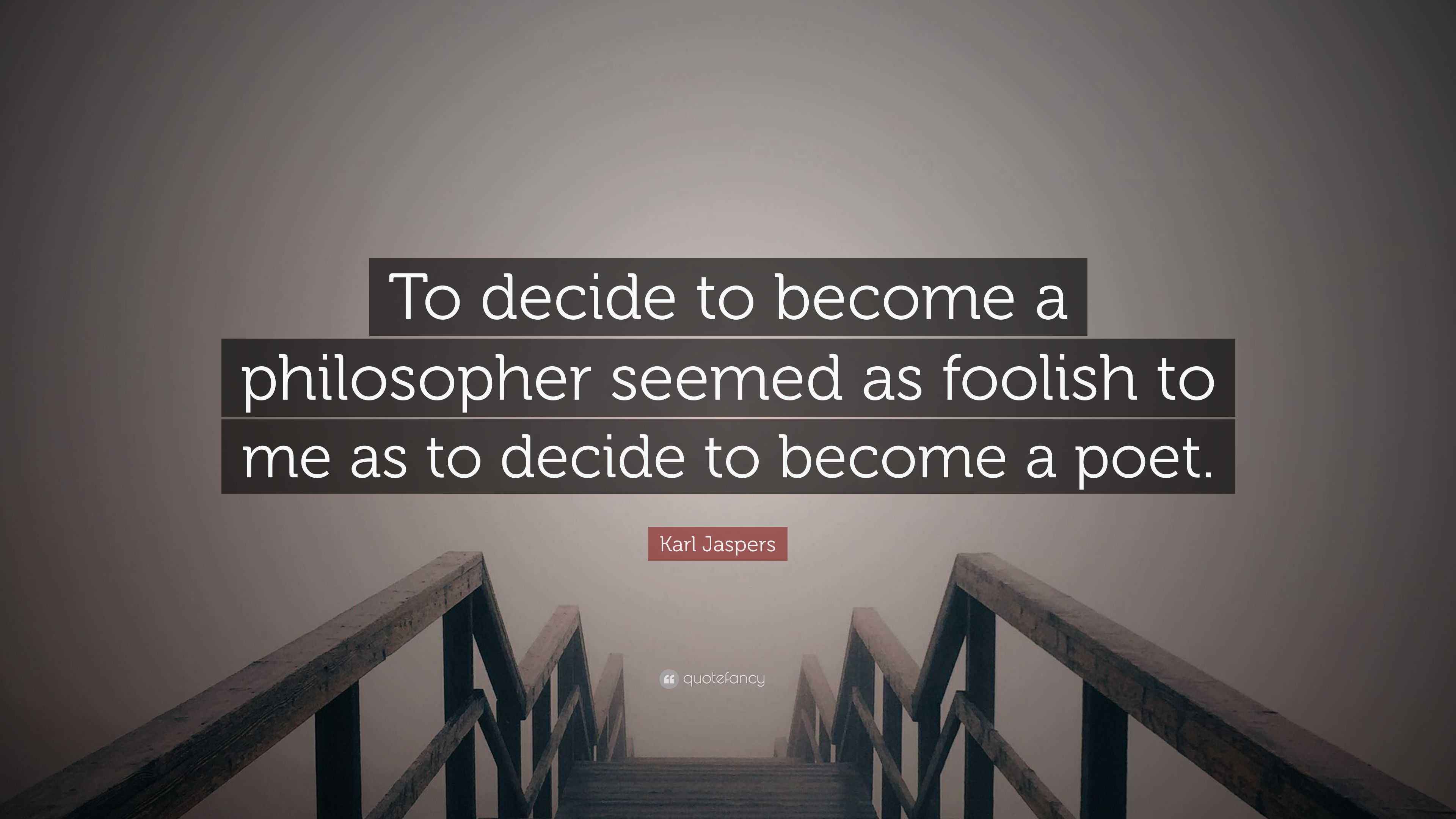 Karl Jaspers Quote: “To decide to become a philosopher seemed as ...