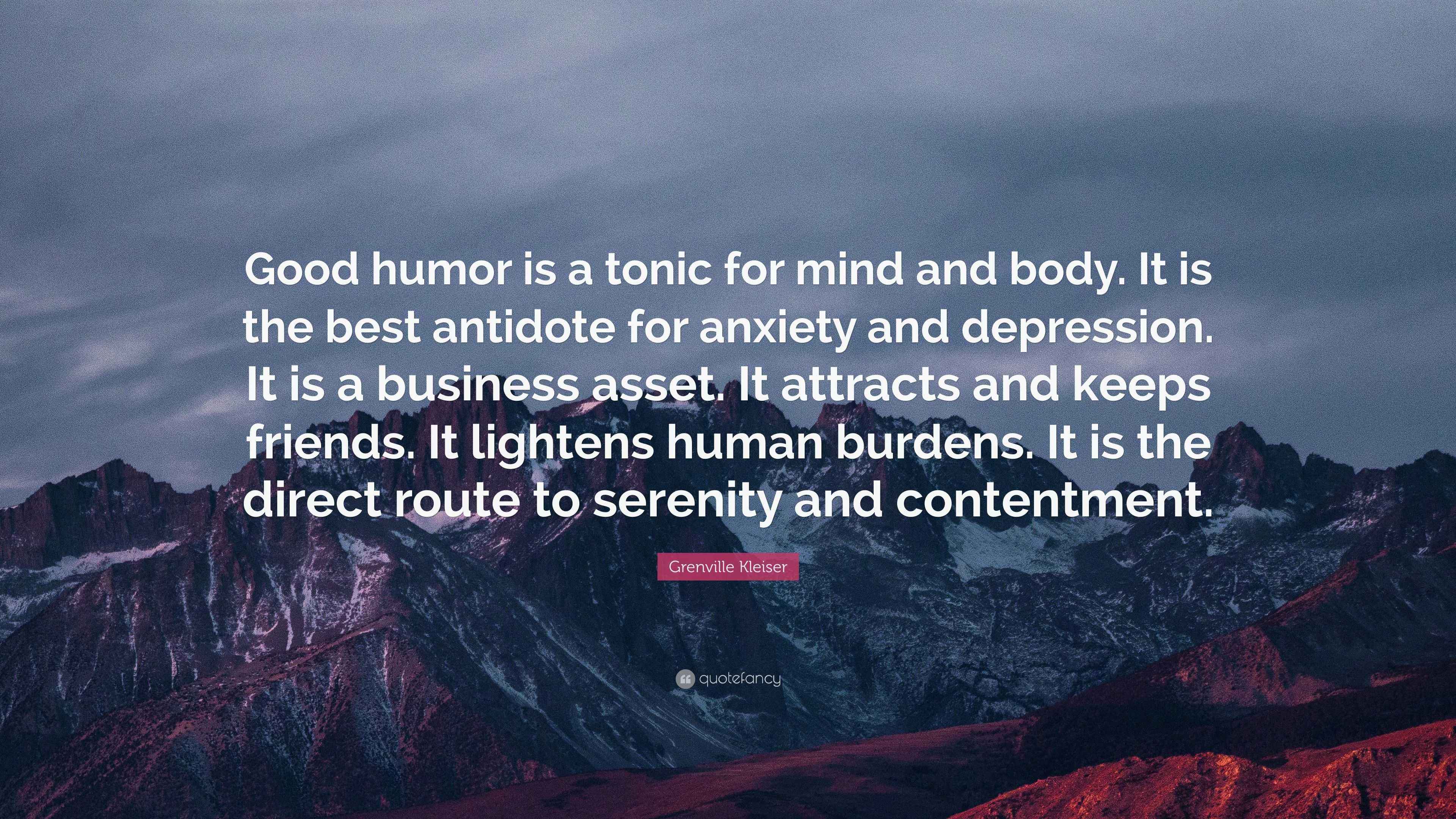 Grenville Kleiser Quote: “Good humor is a tonic for mind and body. It ...