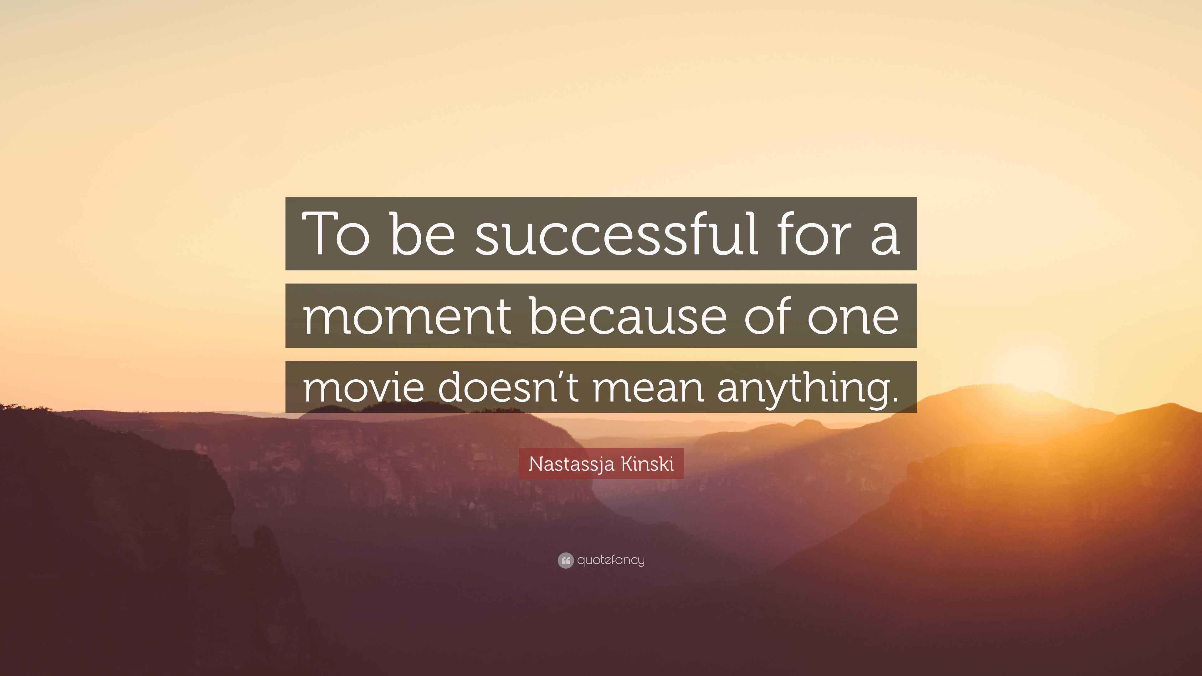 Nastassja Kinski Quote: “To be successful for a moment because of one ...