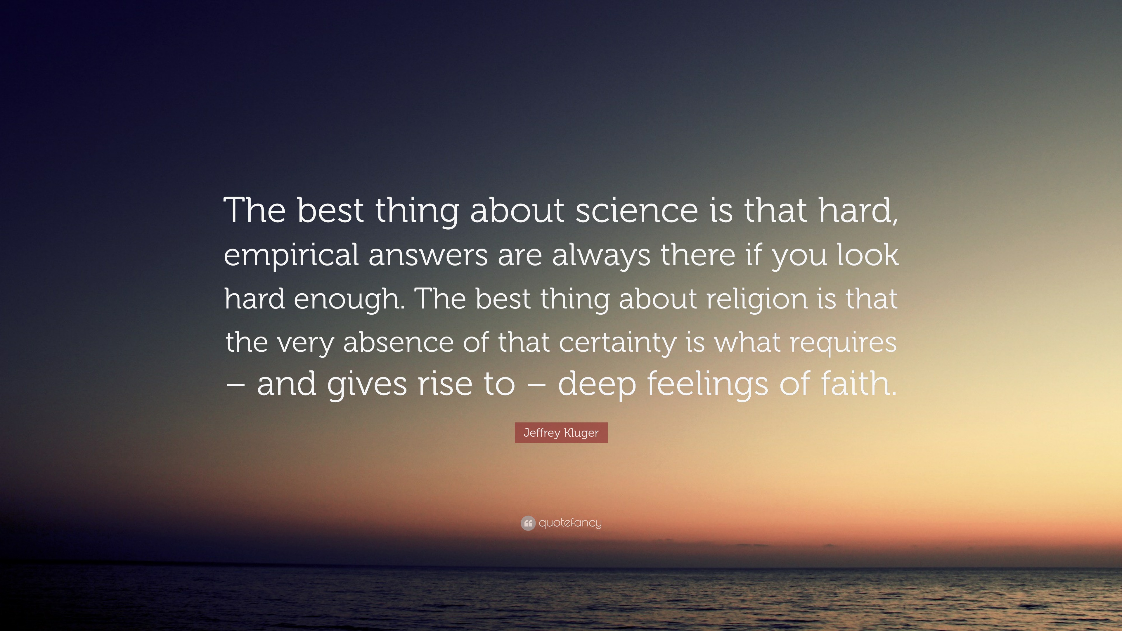 Jeffrey Kluger Quote: “The best thing about science is that hard ...