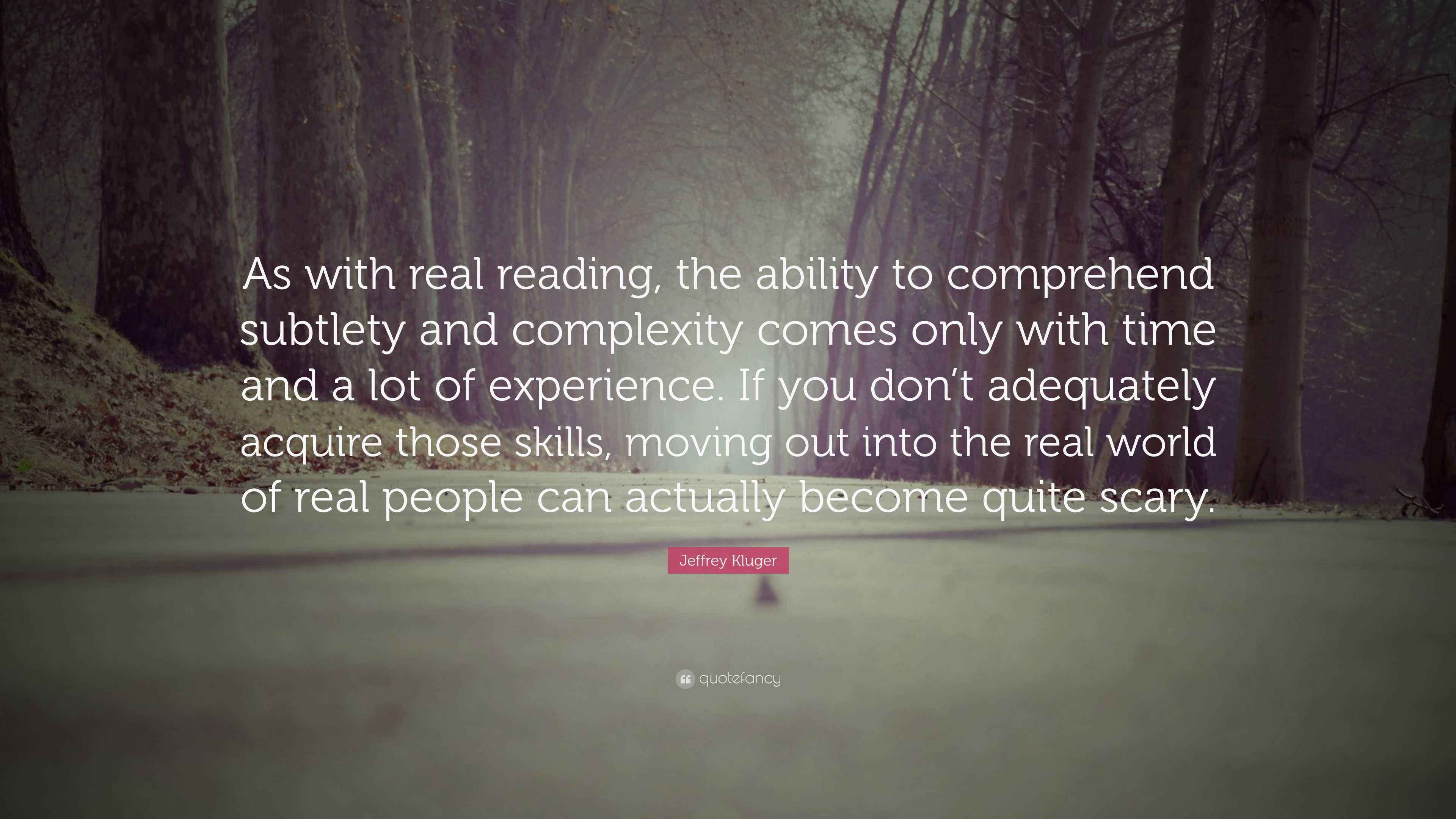 Jeffrey Kluger Quote: “As with real reading, the ability to comprehend ...