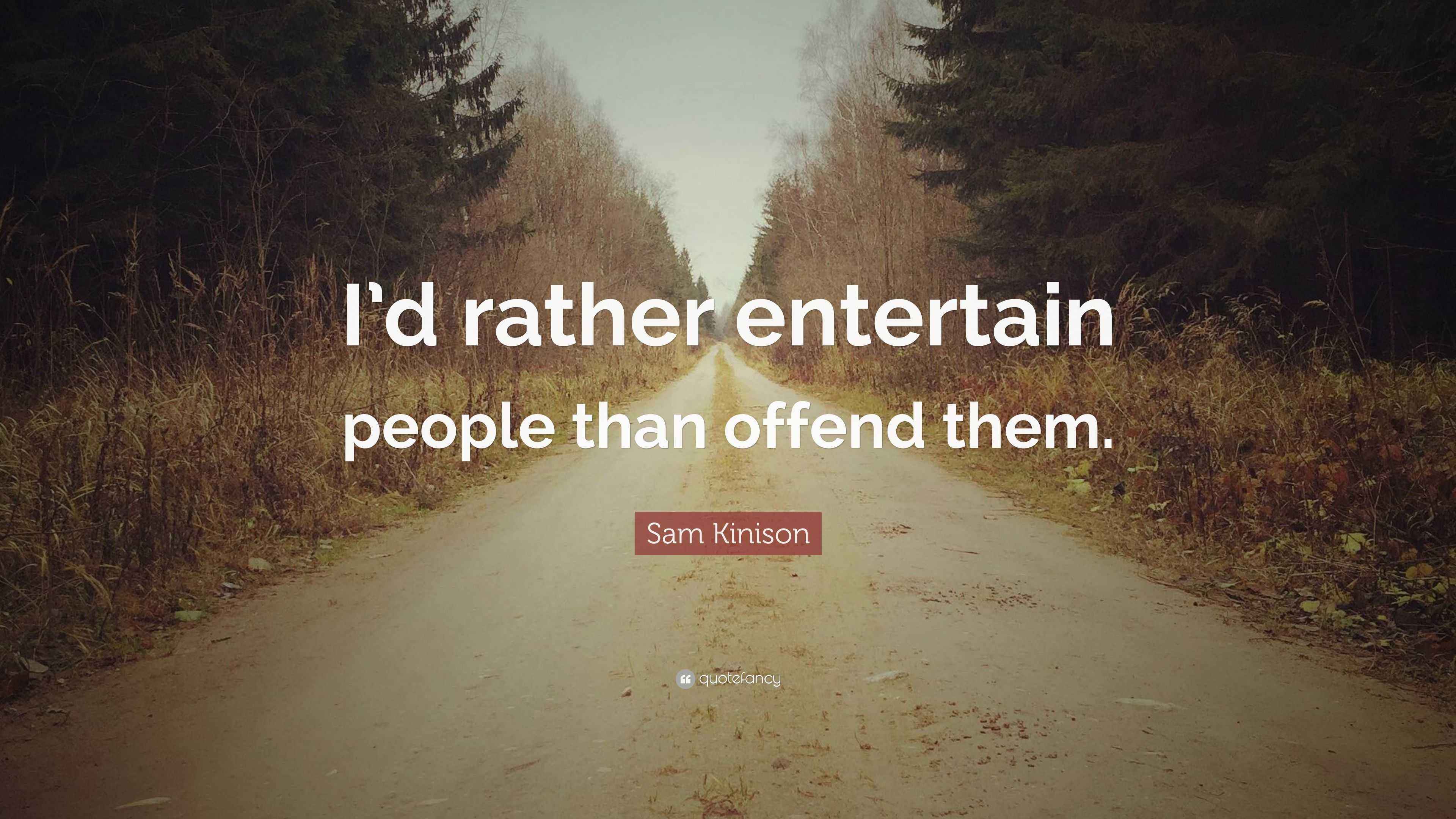 Sam Kinison Quote: “I’d rather entertain people than offend them.”