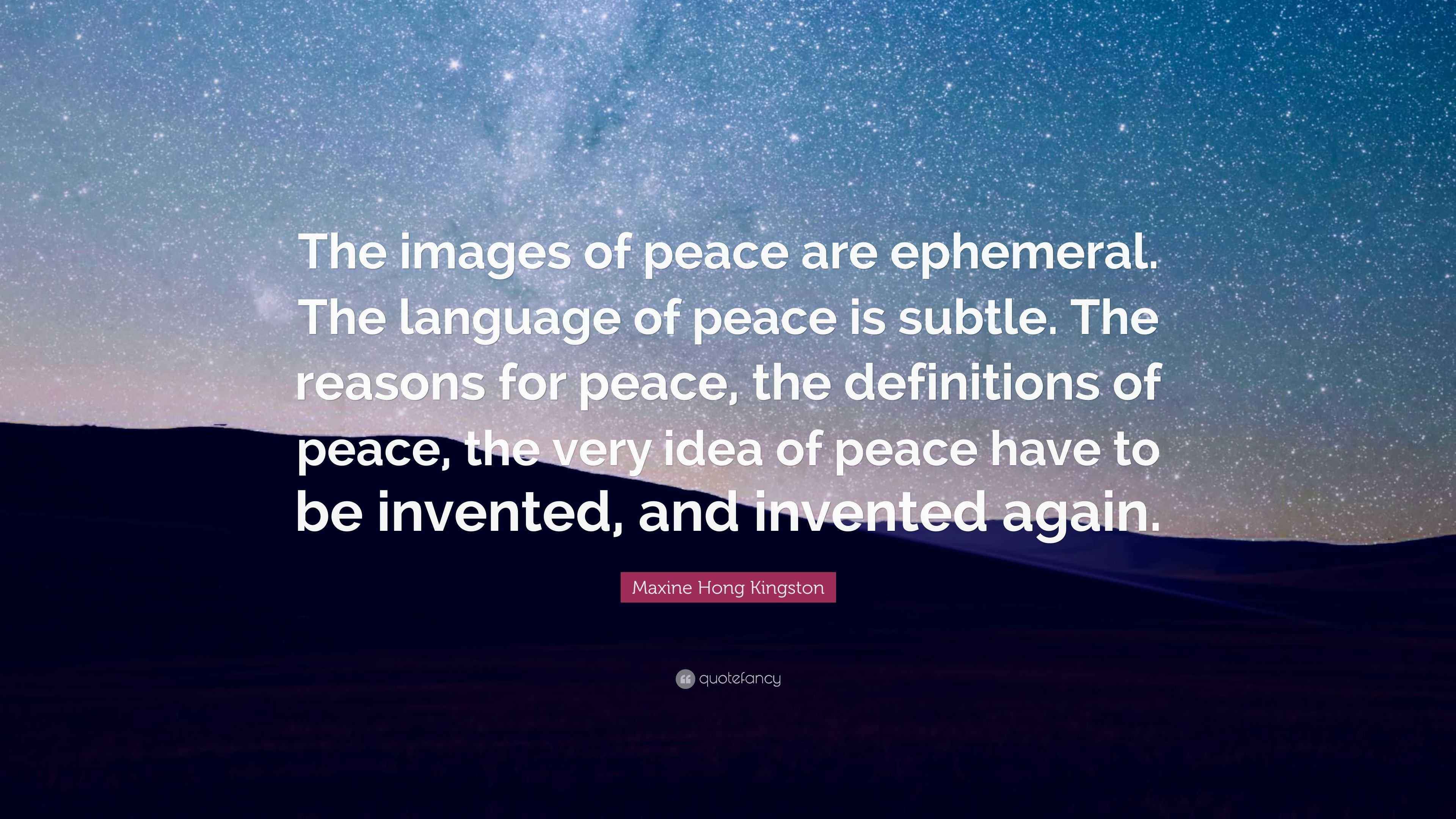 Maxine Hong Kingston Quote: “The images of peace are ephemeral. The ...