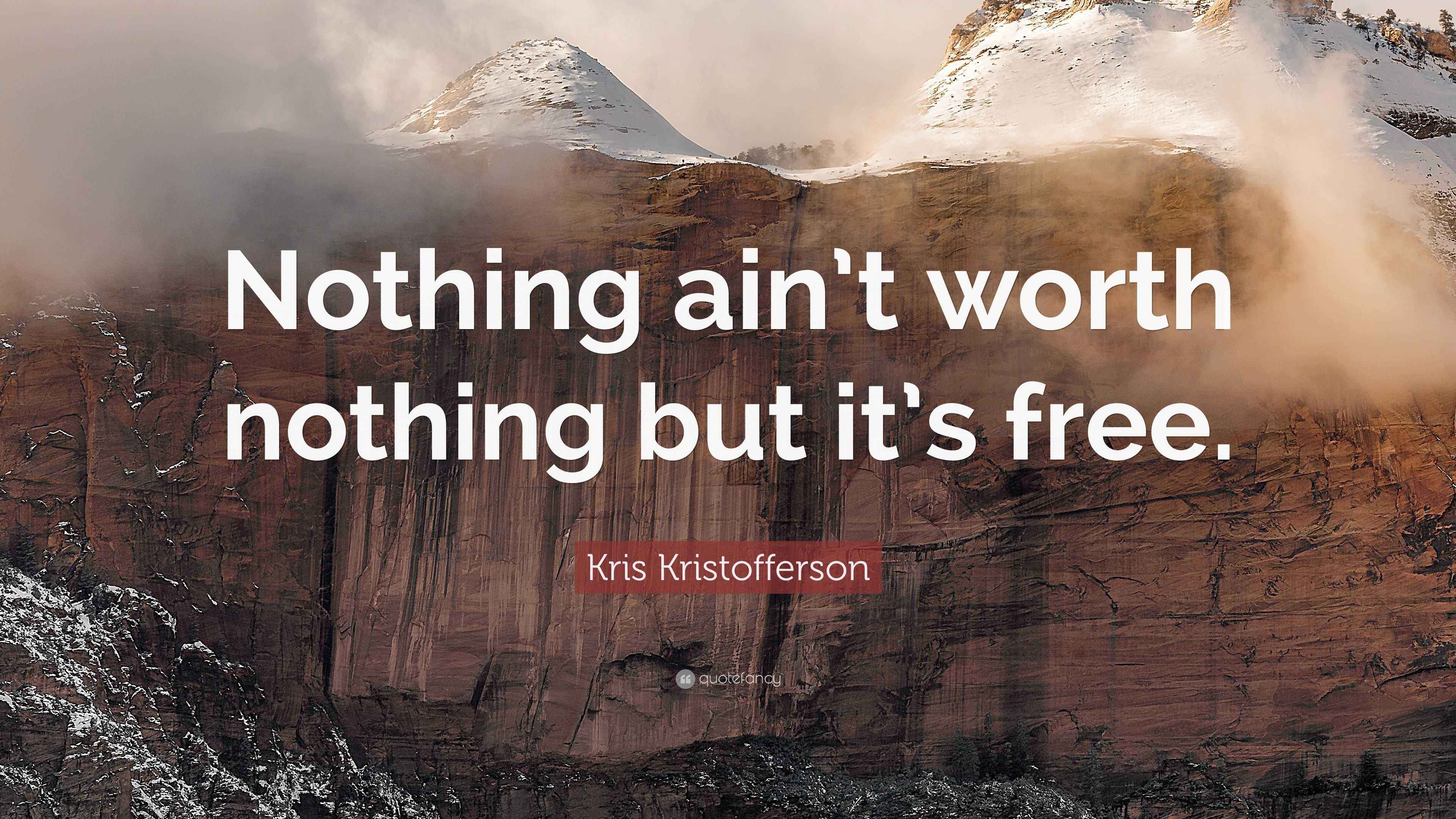 Kris Kristofferson Quote: “Nothing ain’t worth nothing but it’s free.”