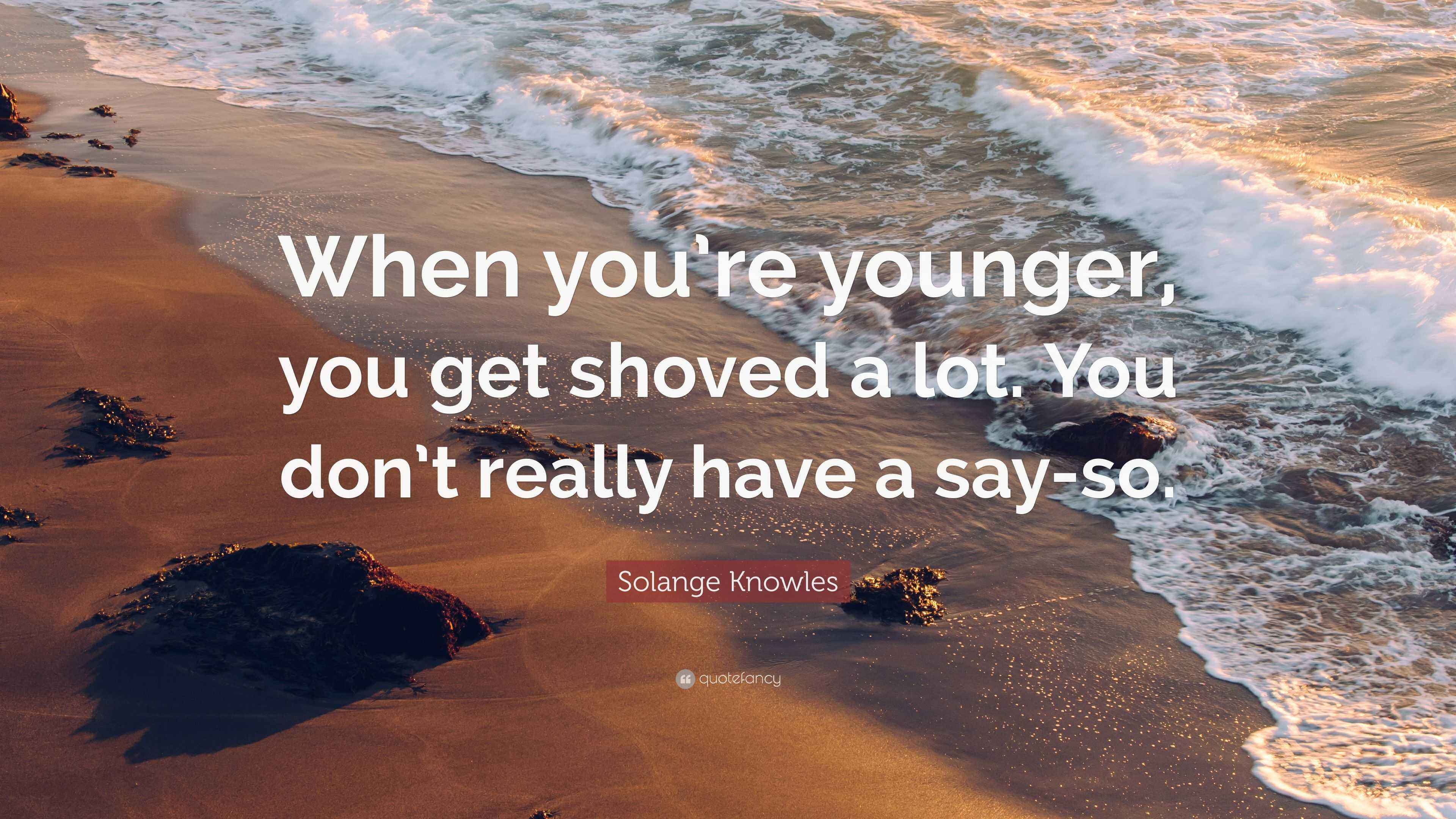Solange Knowles Quote: “When you’re younger, you get shoved a lot. You ...
