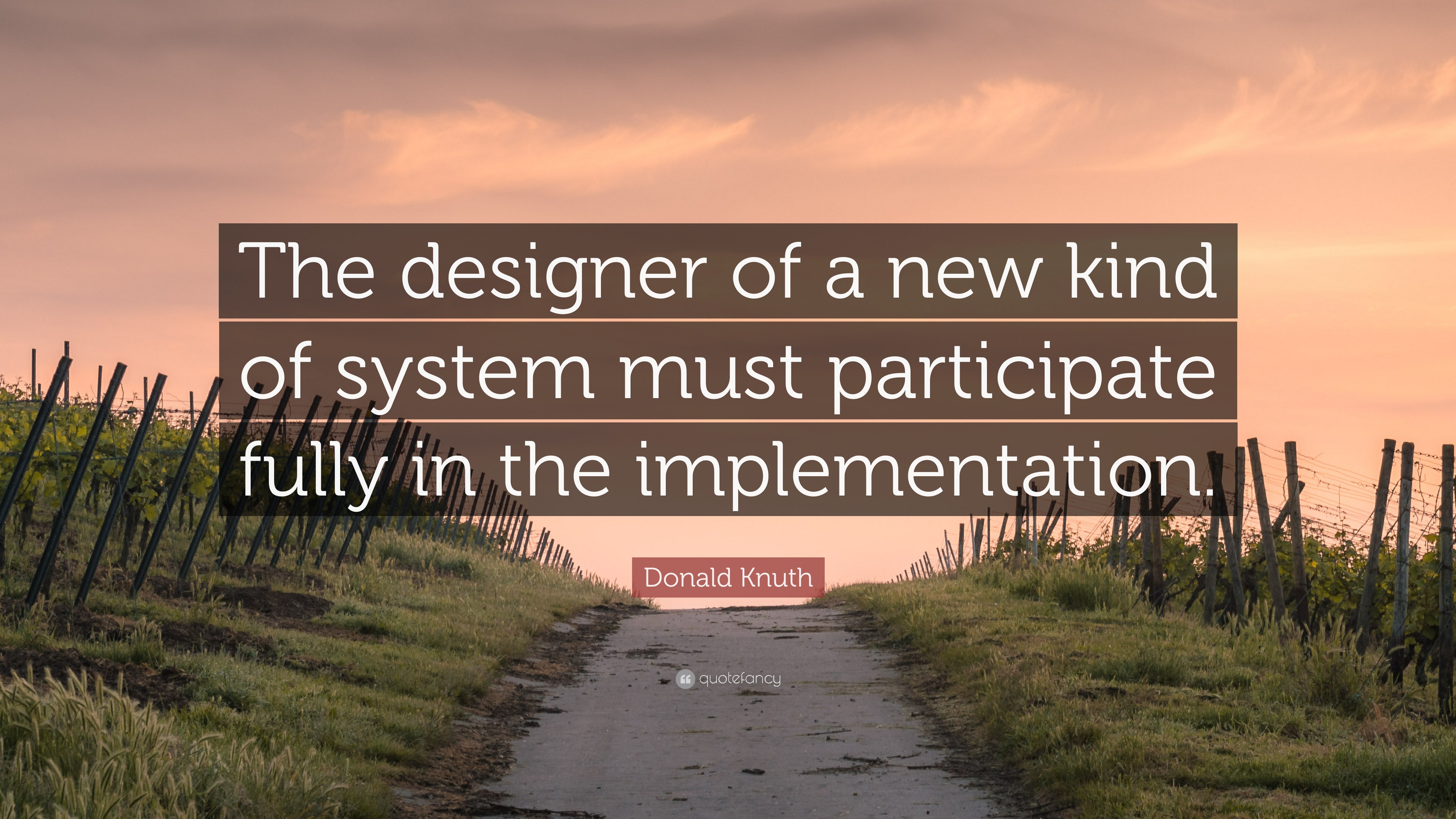 Donald Knuth Quote: “The designer of a new kind of system must ...
