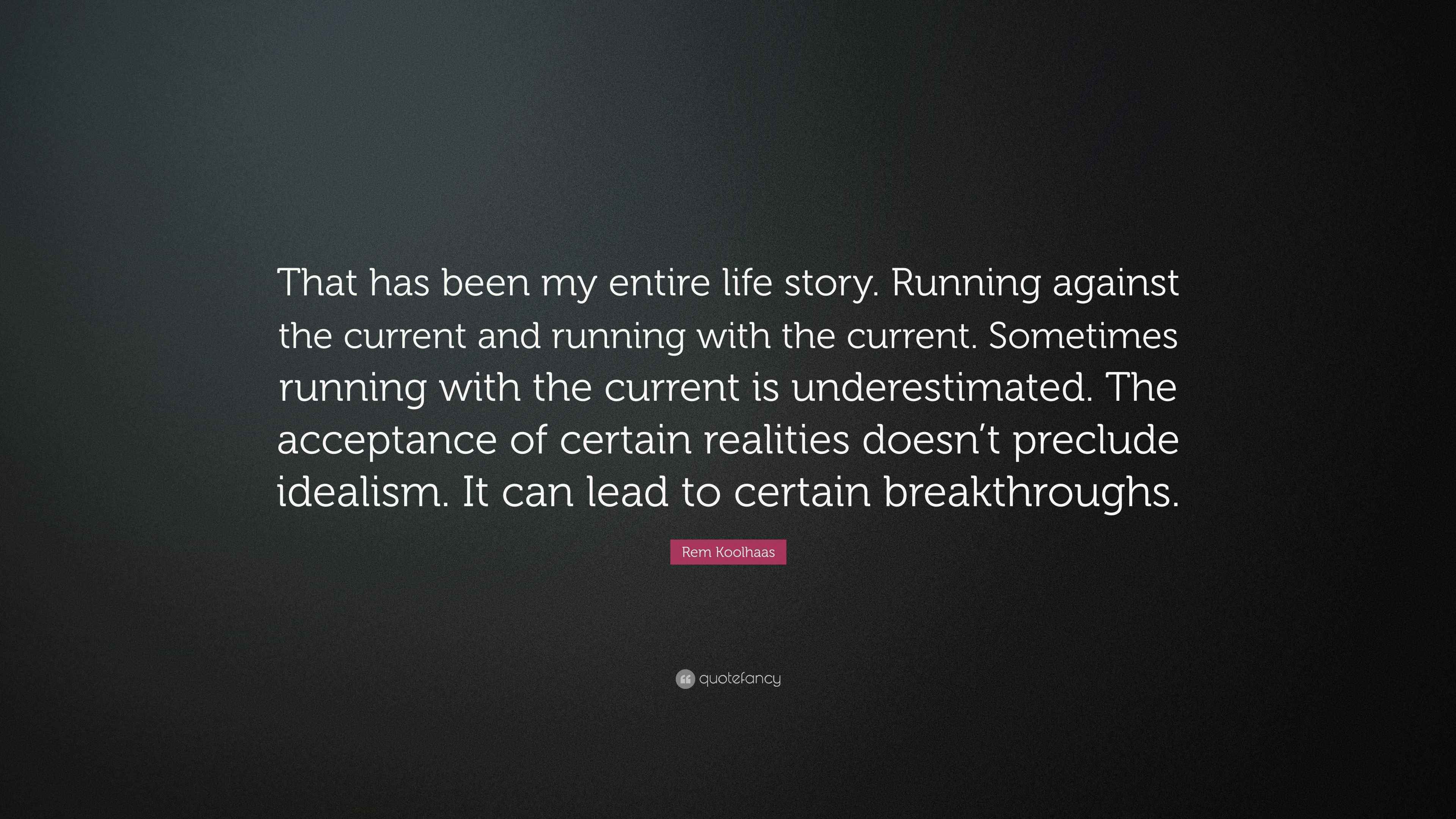 Rem Koolhaas Quote: “That has been my entire life story. Running ...