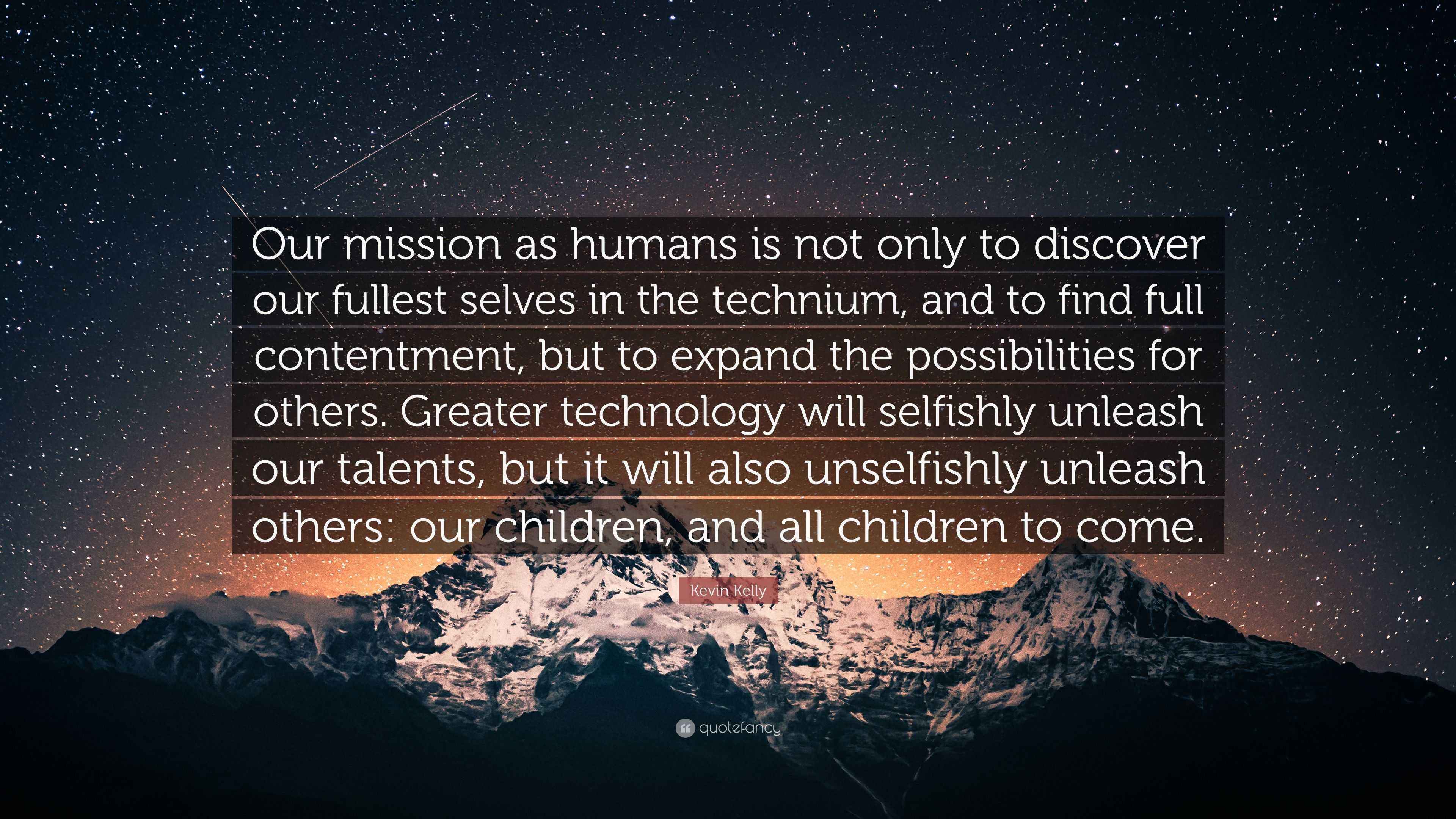 Kevin Kelly Quote: “Our mission as humans is not only to discover our ...