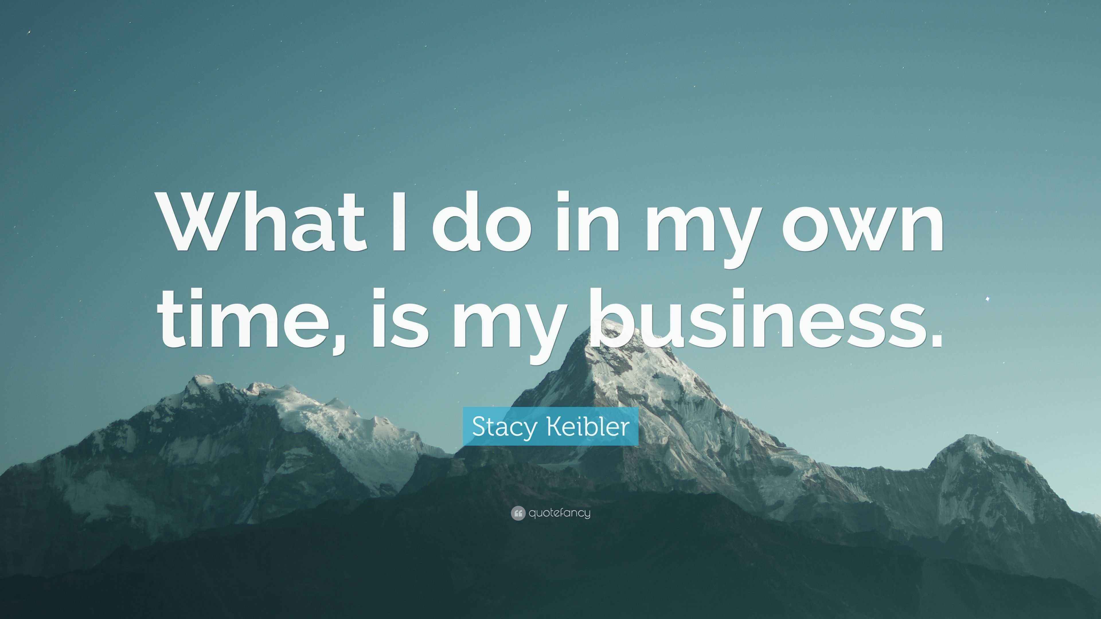 Stacy Keibler Quote: “What I do in my own time, is my business.”