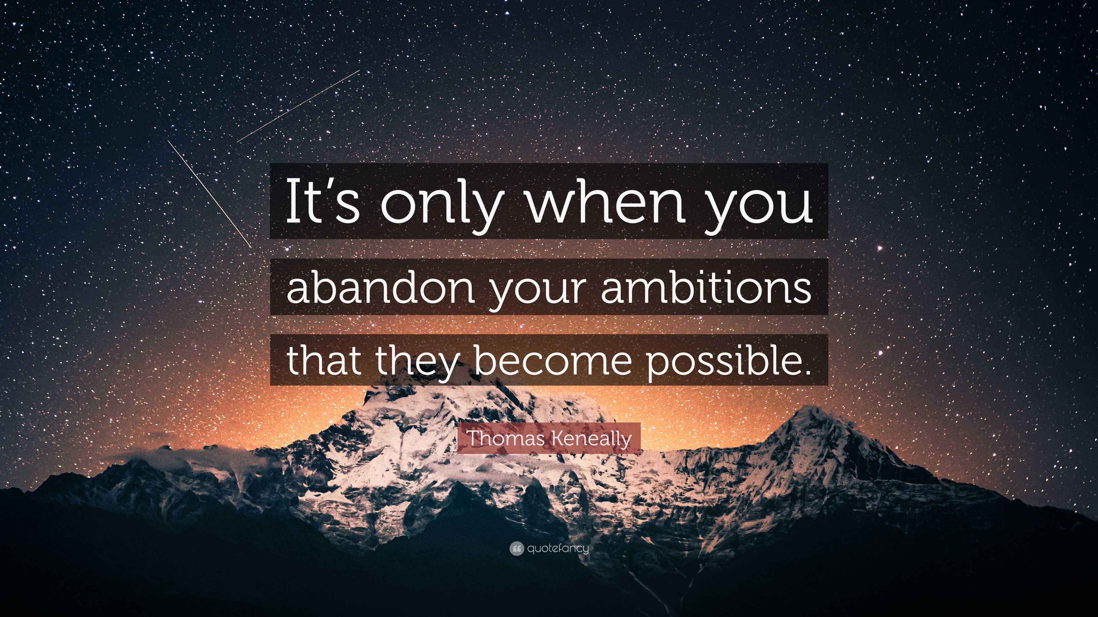 Thomas Keneally Quote: “It’s only when you abandon your ambitions that ...