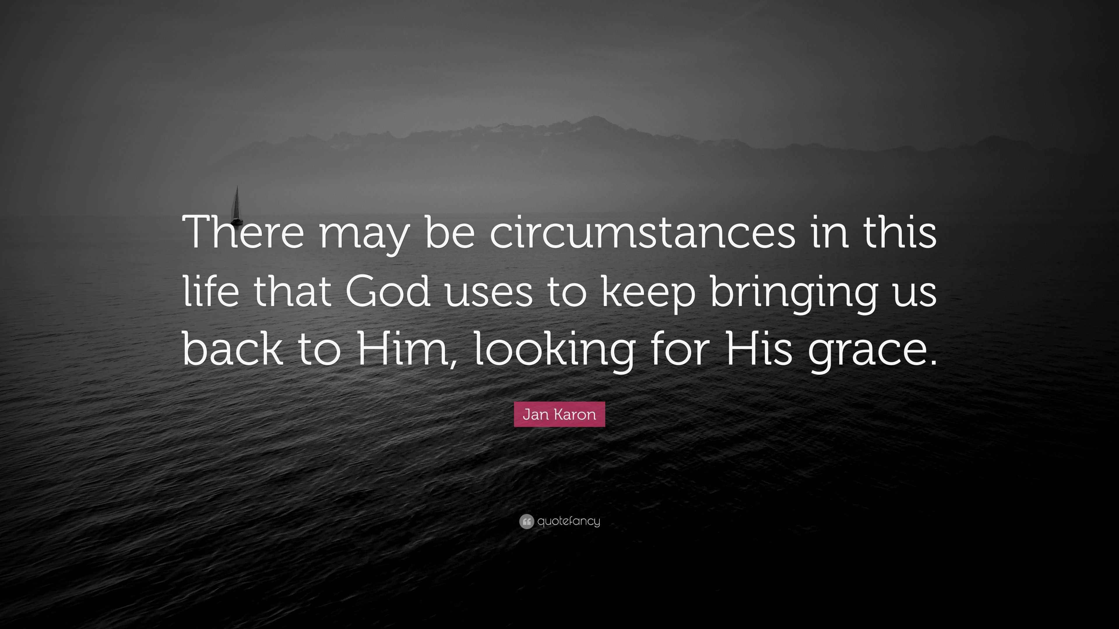Jan Karon Quote: “There may be circumstances in this life that God uses ...
