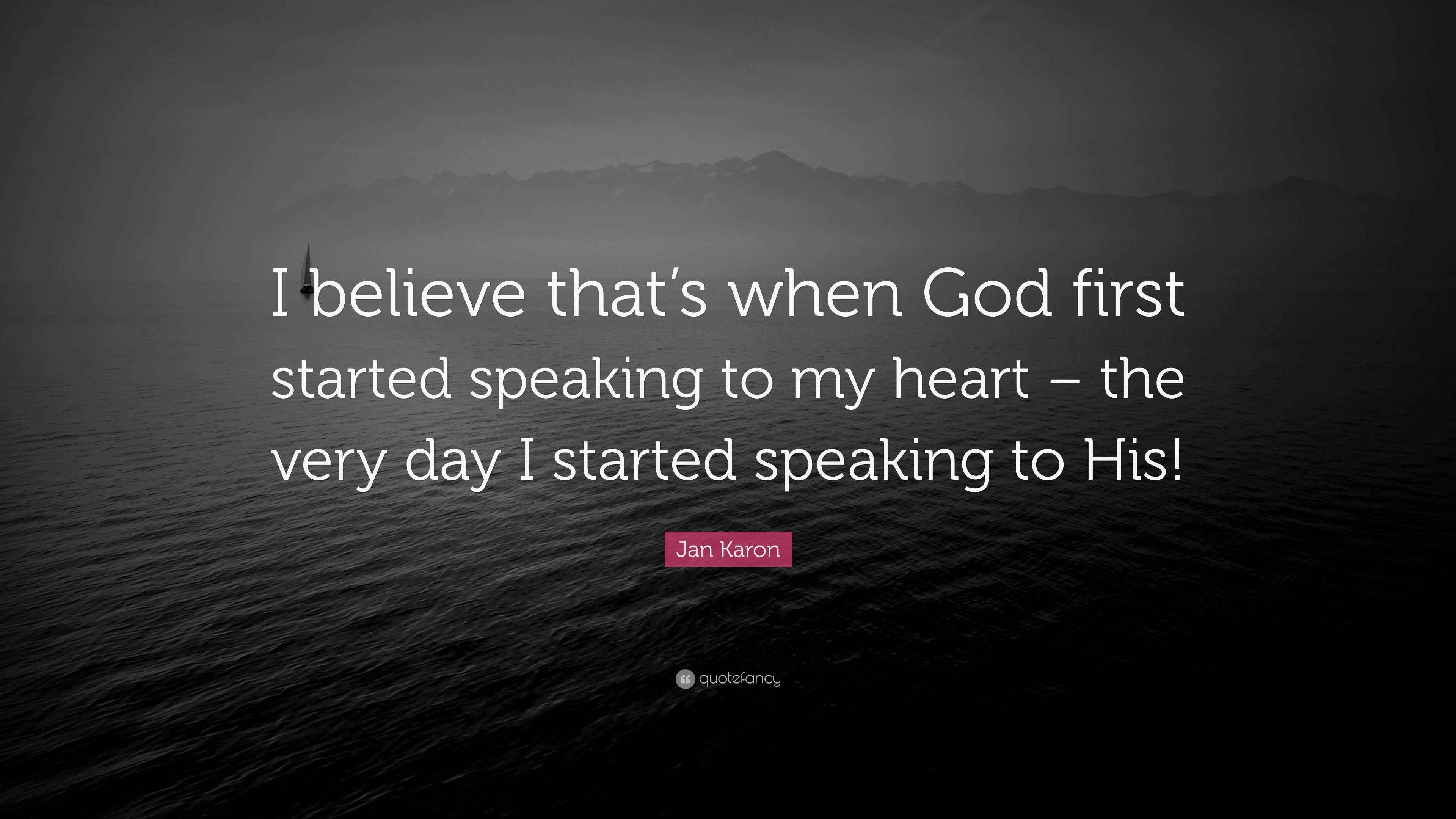 Jan Karon Quote: “I believe that’s when God first started speaking to ...