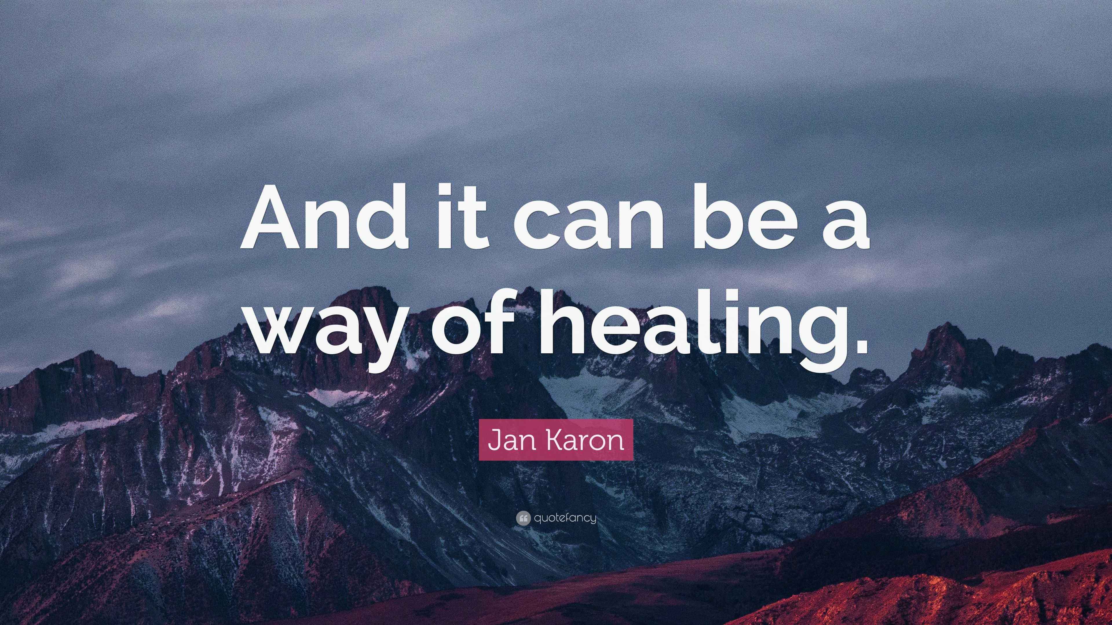 Jan Karon Quote: “And it can be a way of healing.”