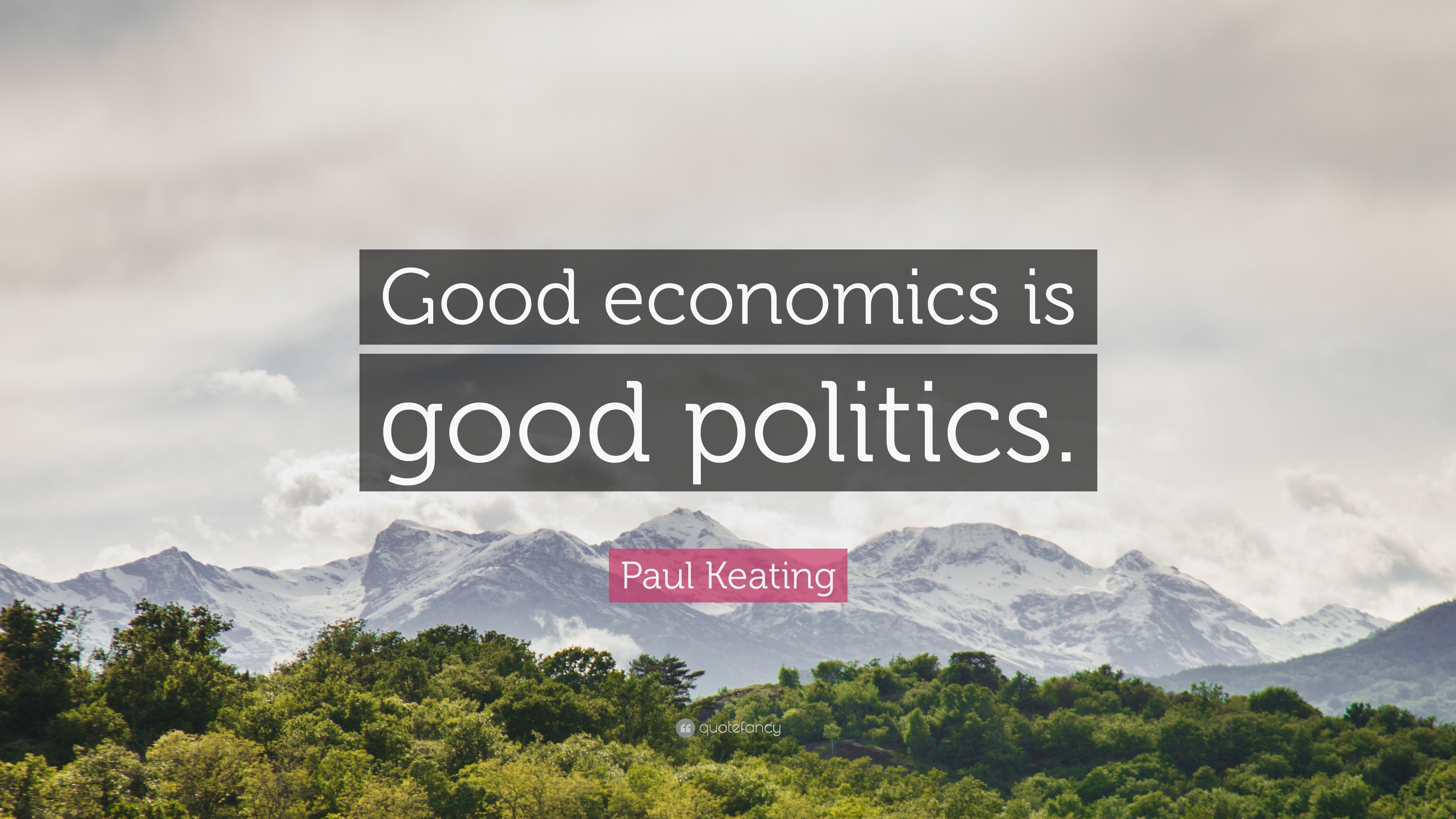 Paul Keating Quote: “Good economics is good politics.”