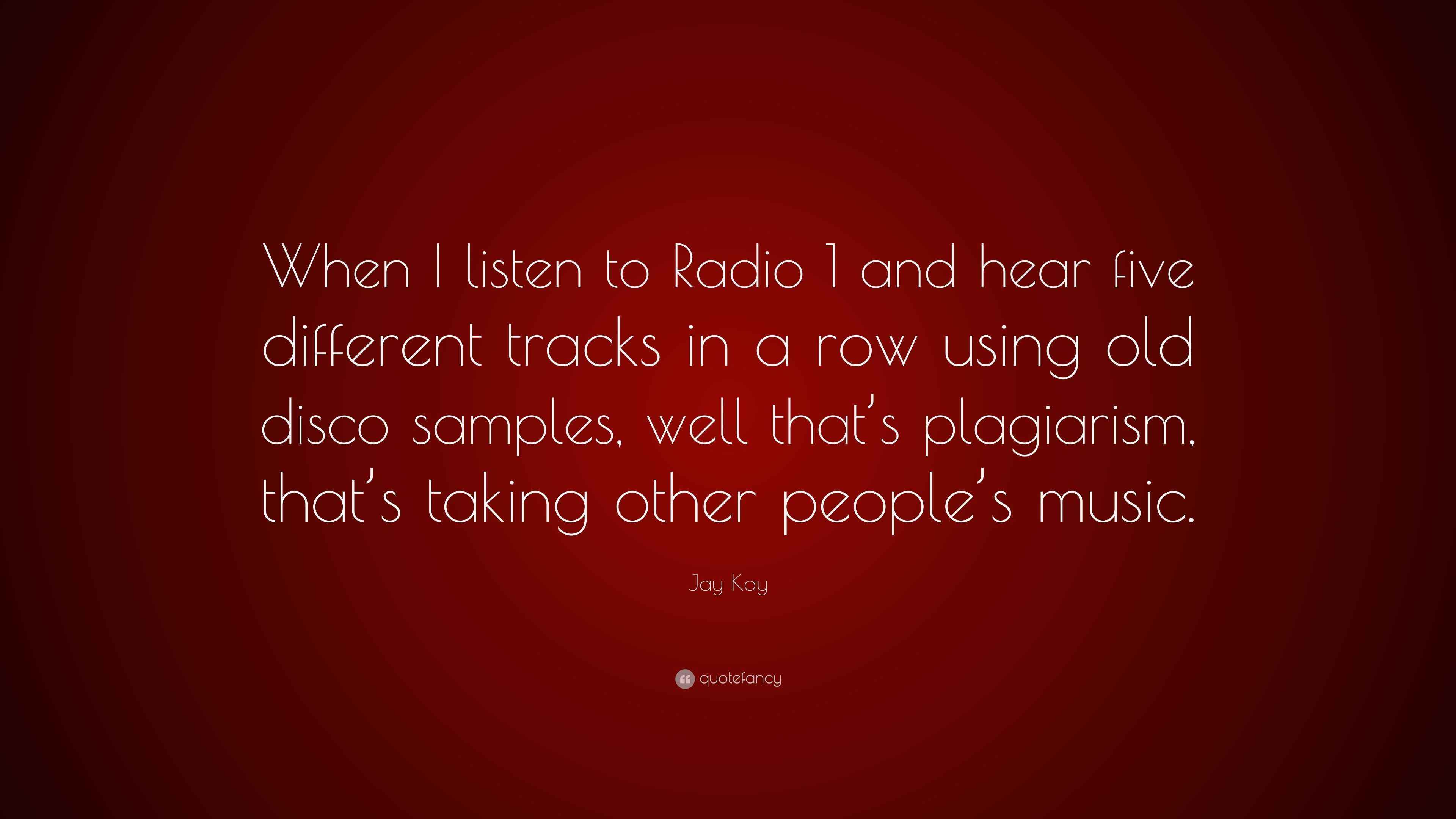 Jay Kay Quote: “When I listen to Radio 1 and hear five different tracks ...