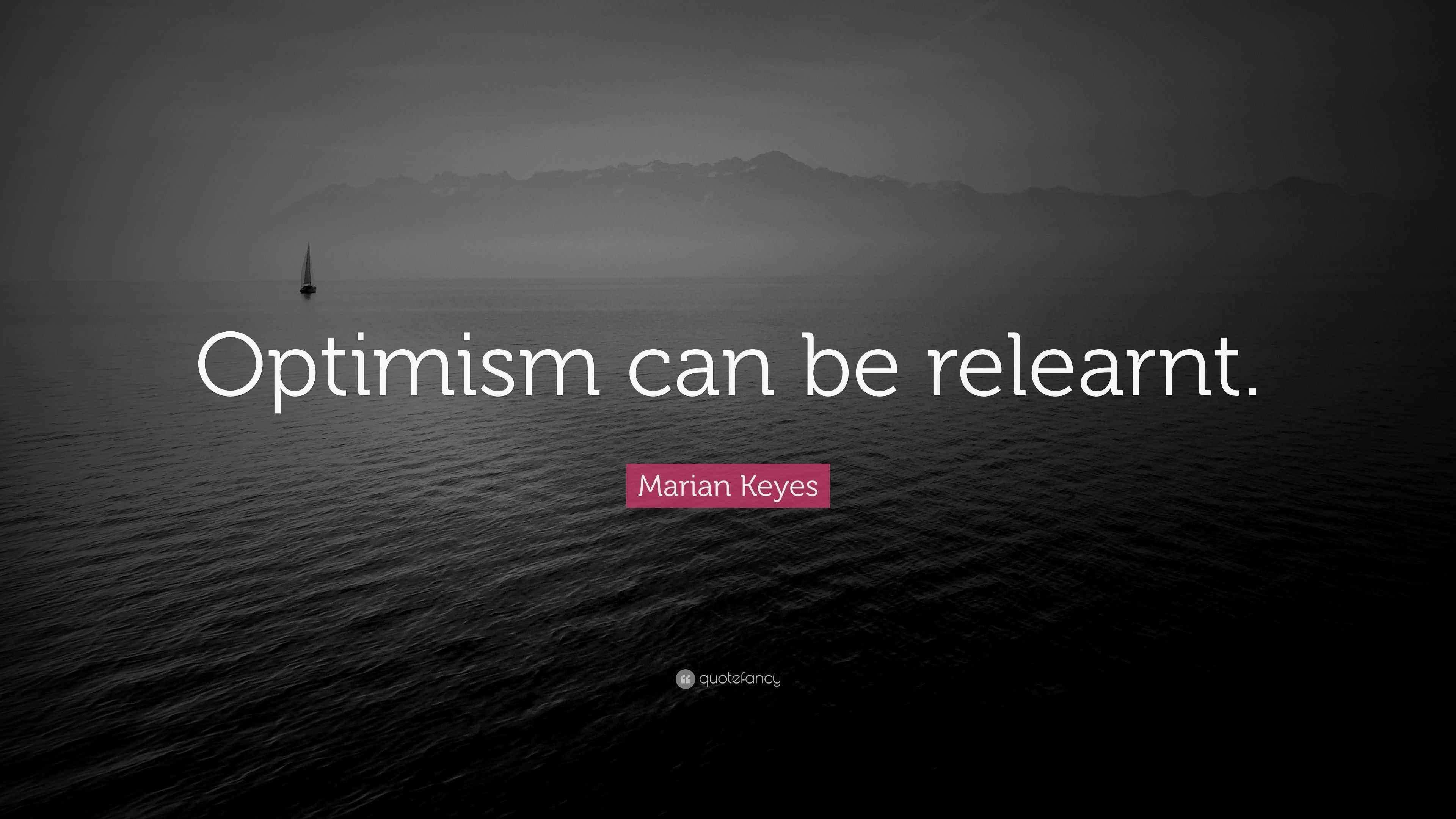 Marian Keyes Quote: “Optimism can be relearnt.”