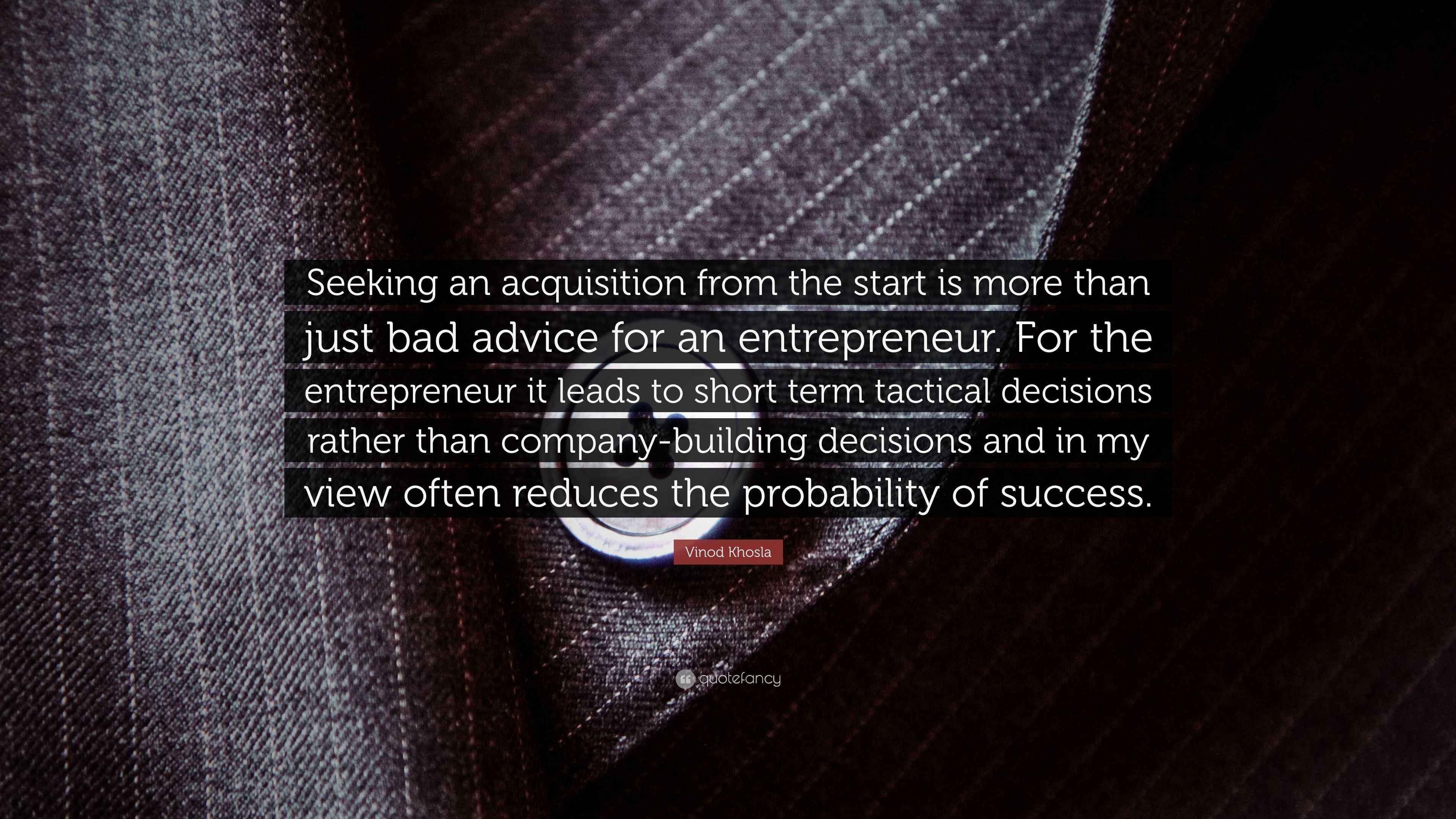Vinod Khosla Quote: “Seeking an acquisition from the start is more than ...