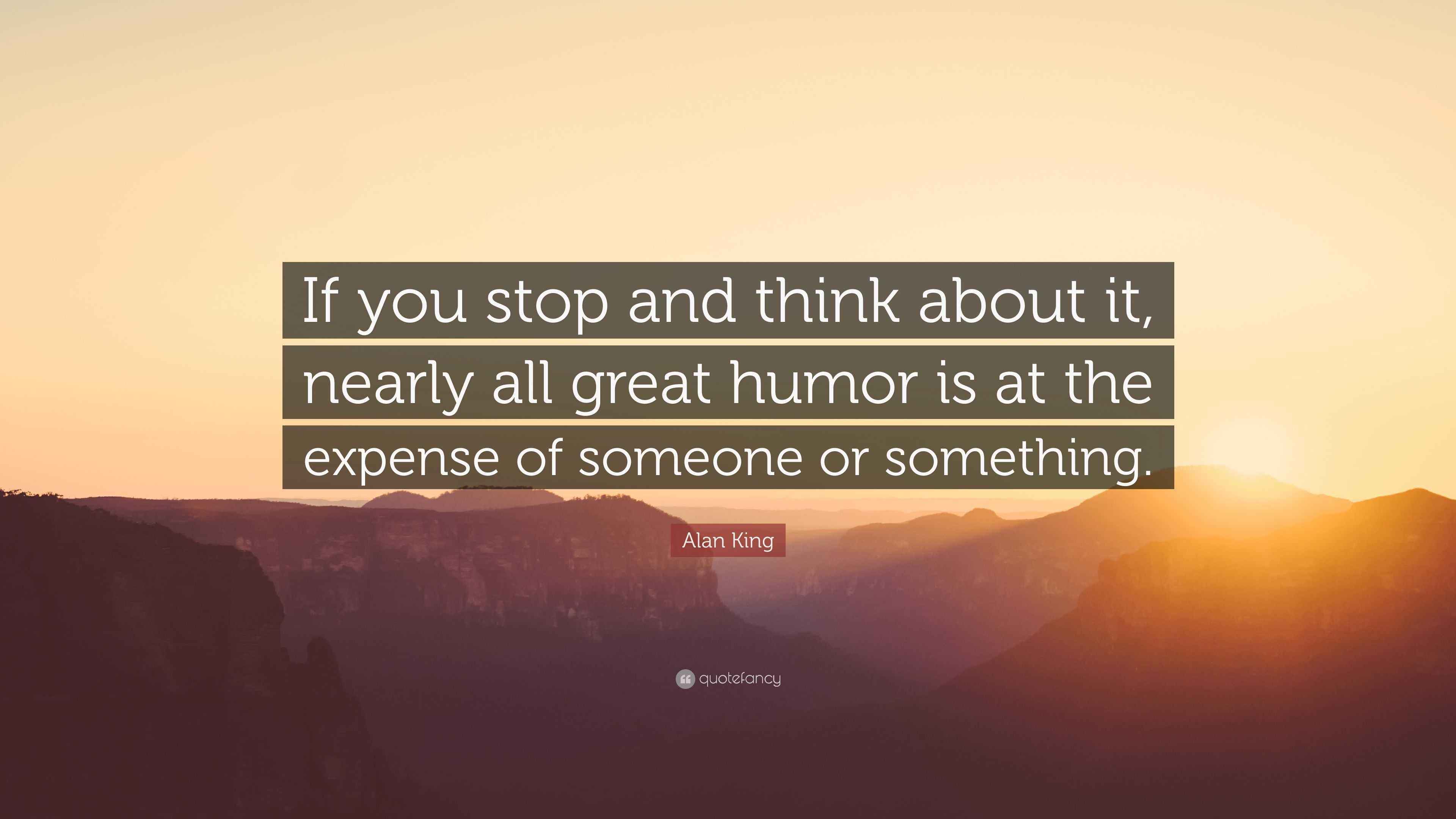Alan King Quote: “If you stop and think about it, nearly all great ...