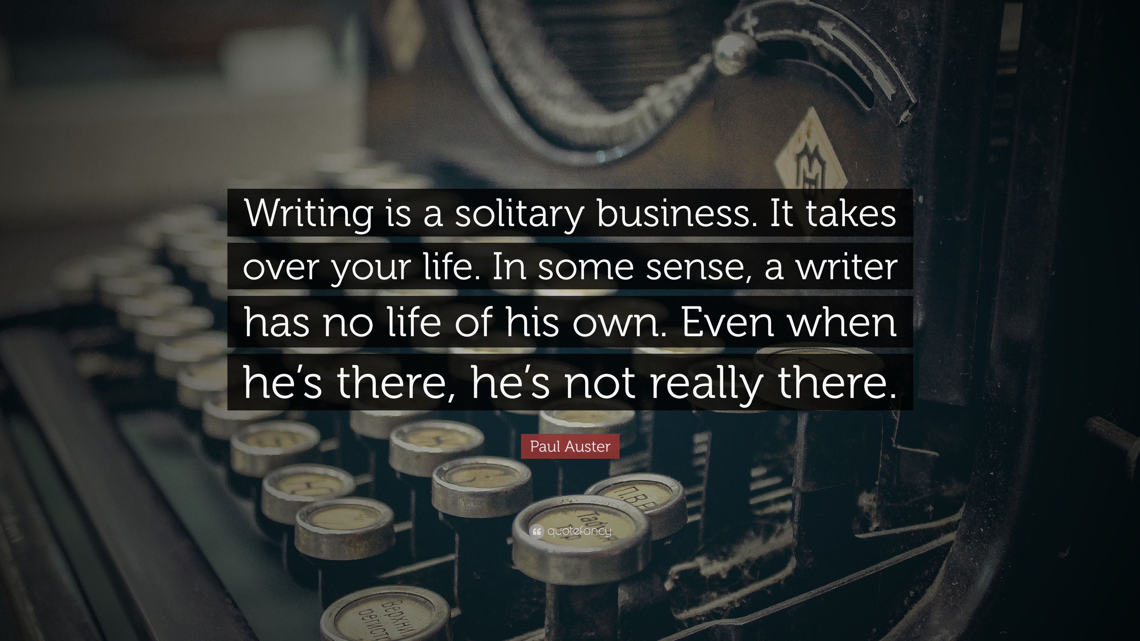 Paul Auster Quote: “Writing is a solitary business. It takes over your ...