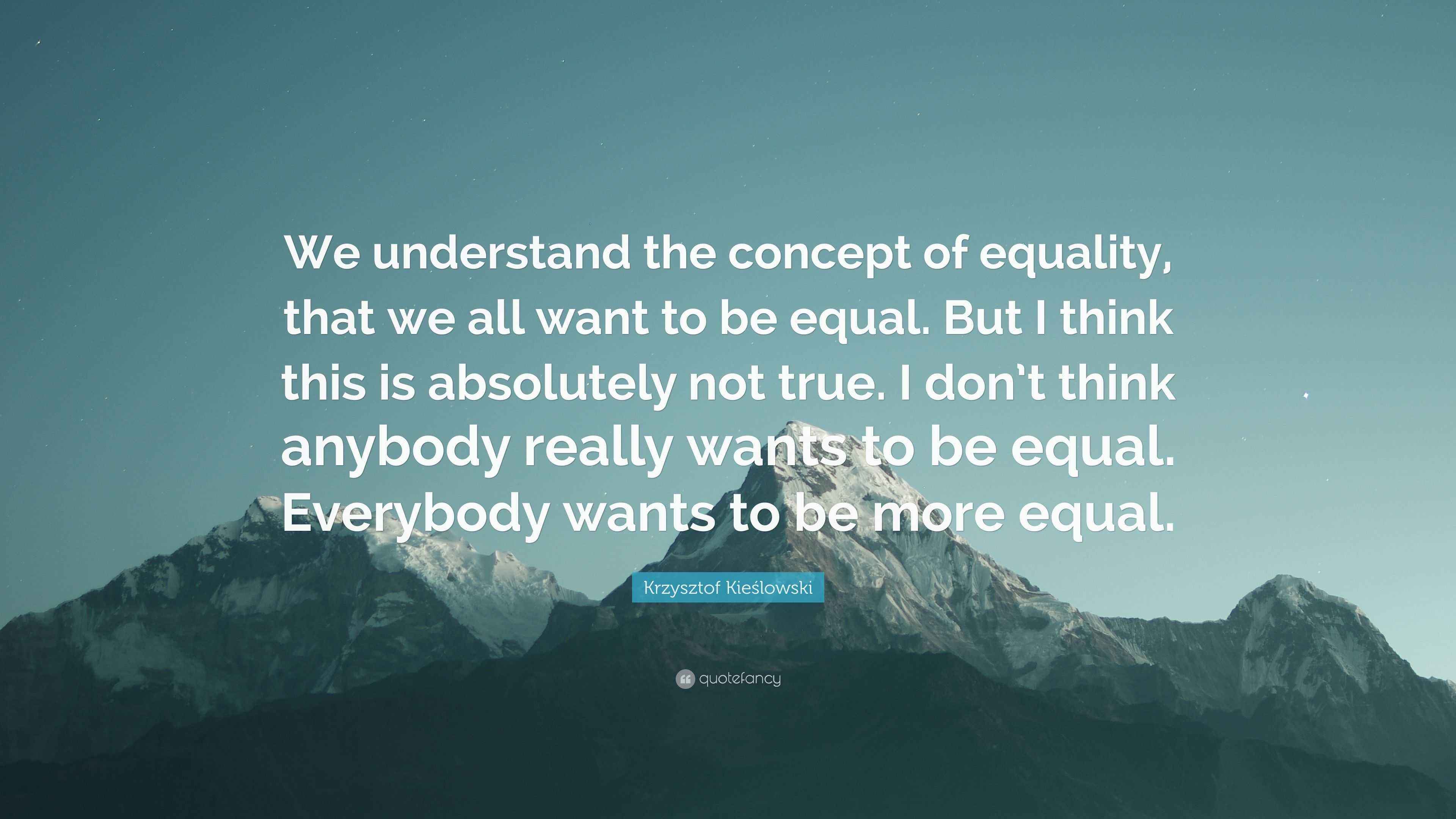Krzysztof Kieślowski Quote: “We understand the concept of equality ...