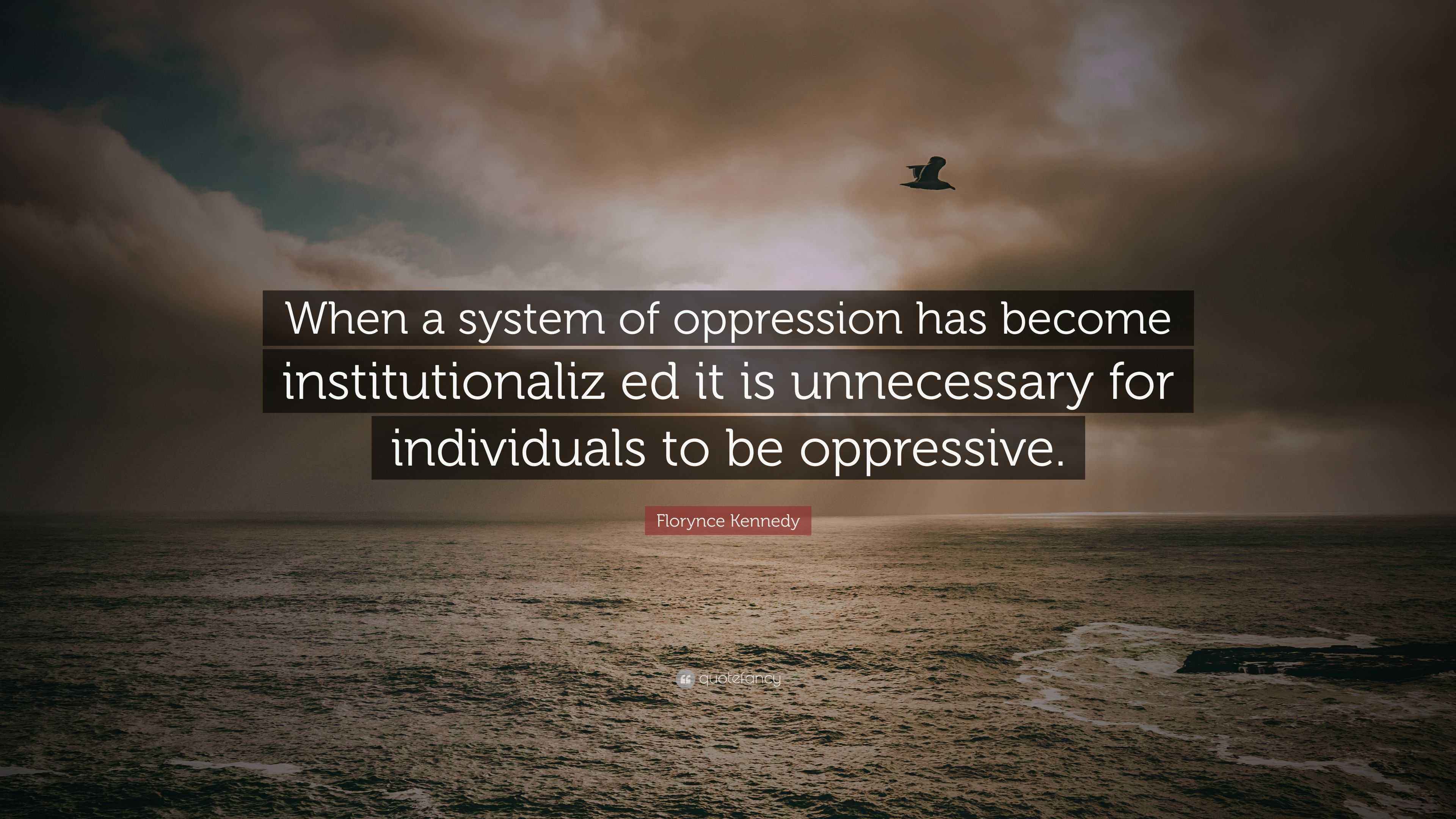 Florynce Kennedy Quote: “When a system of oppression has become ...
