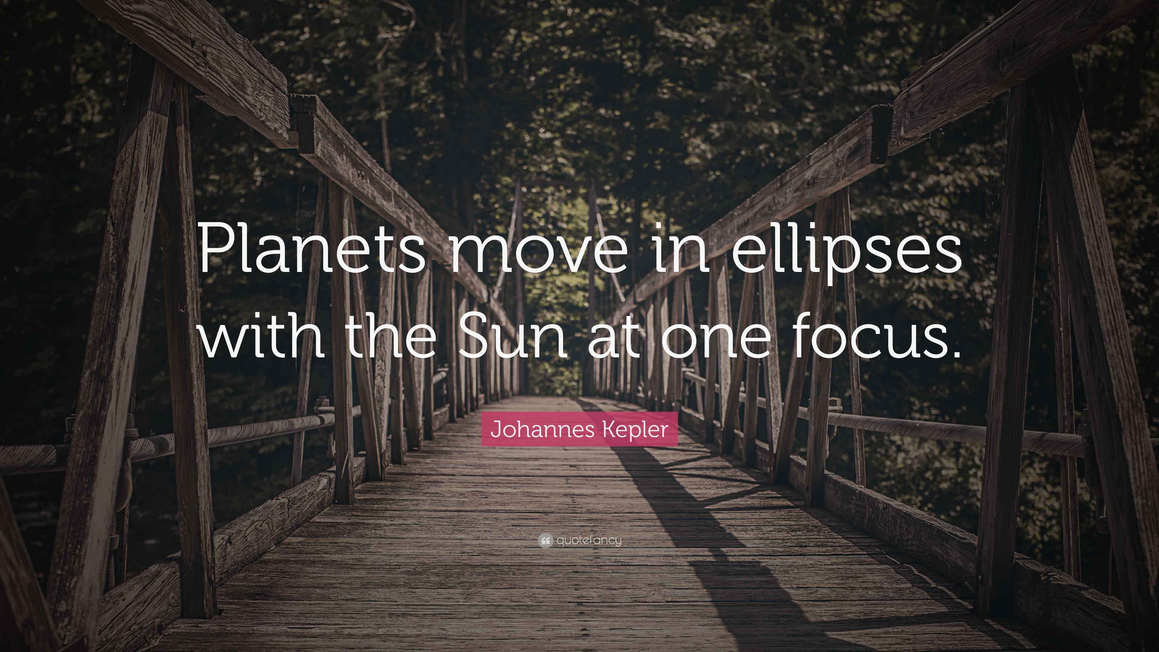Johannes Kepler Quote: “Planets move in ellipses with the Sun at one ...