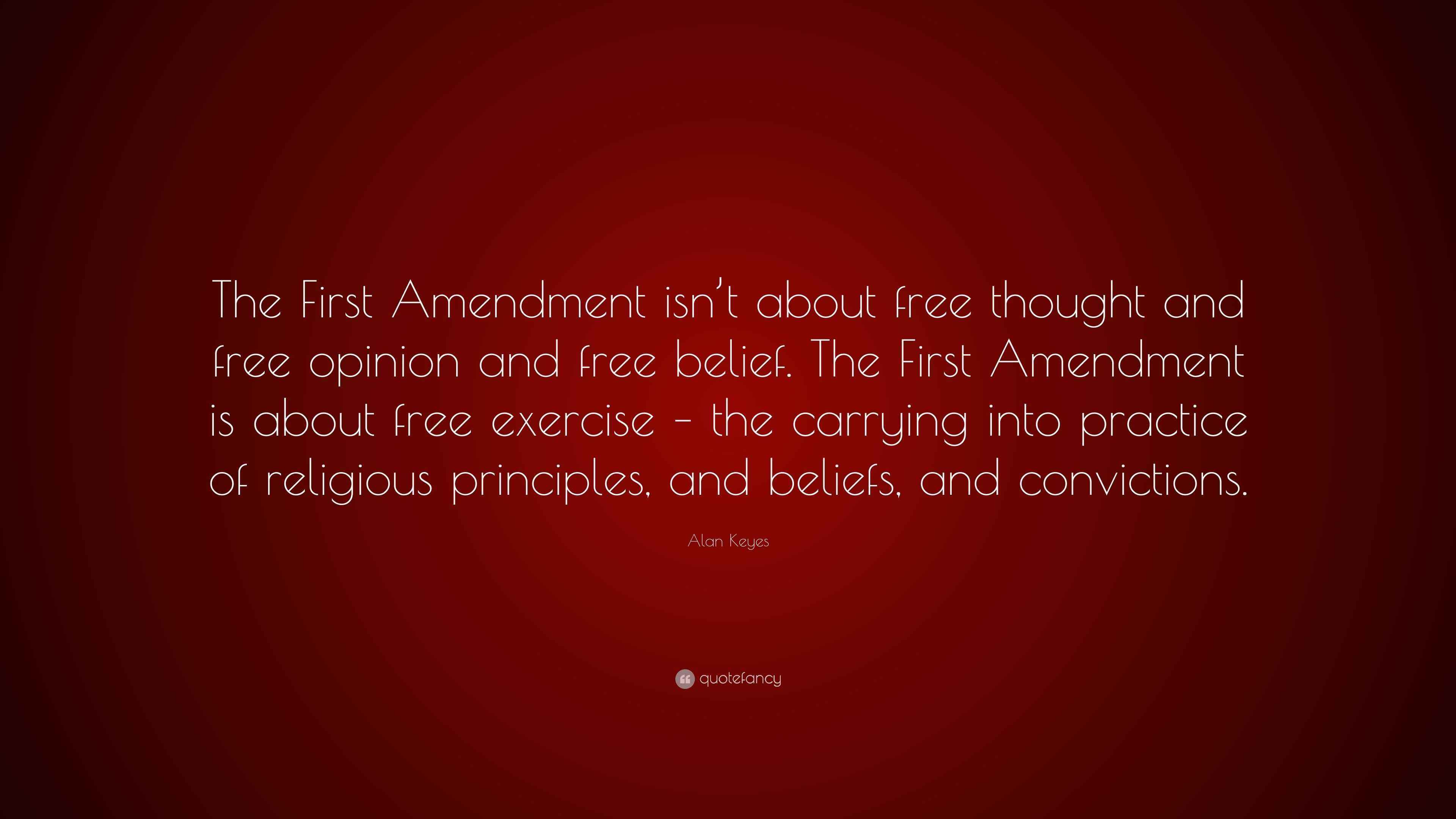Alan Keyes Quote: “The First Amendment isn’t about free thought and ...