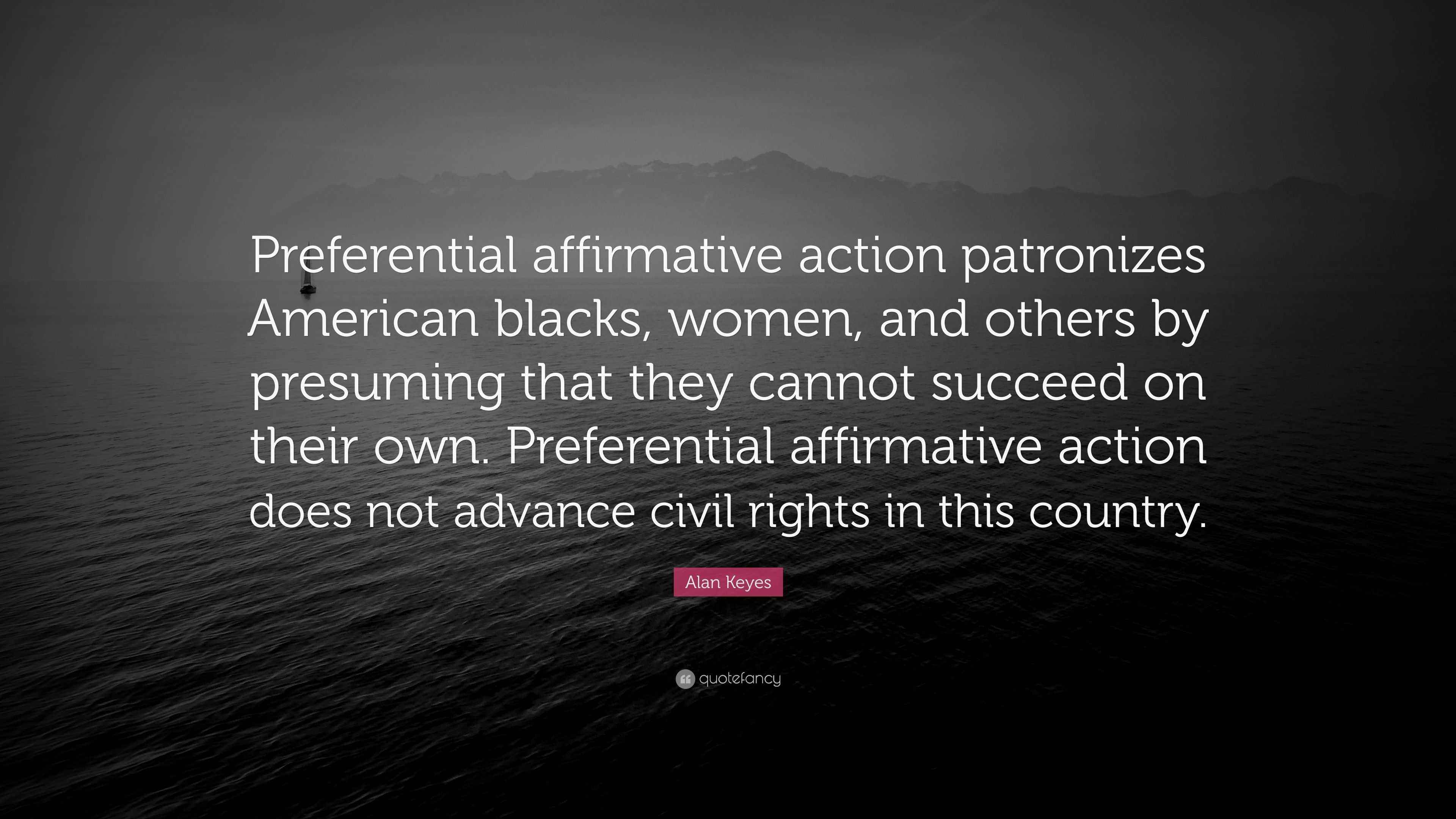 Alan Keyes Quote: “Preferential affirmative action patronizes American ...