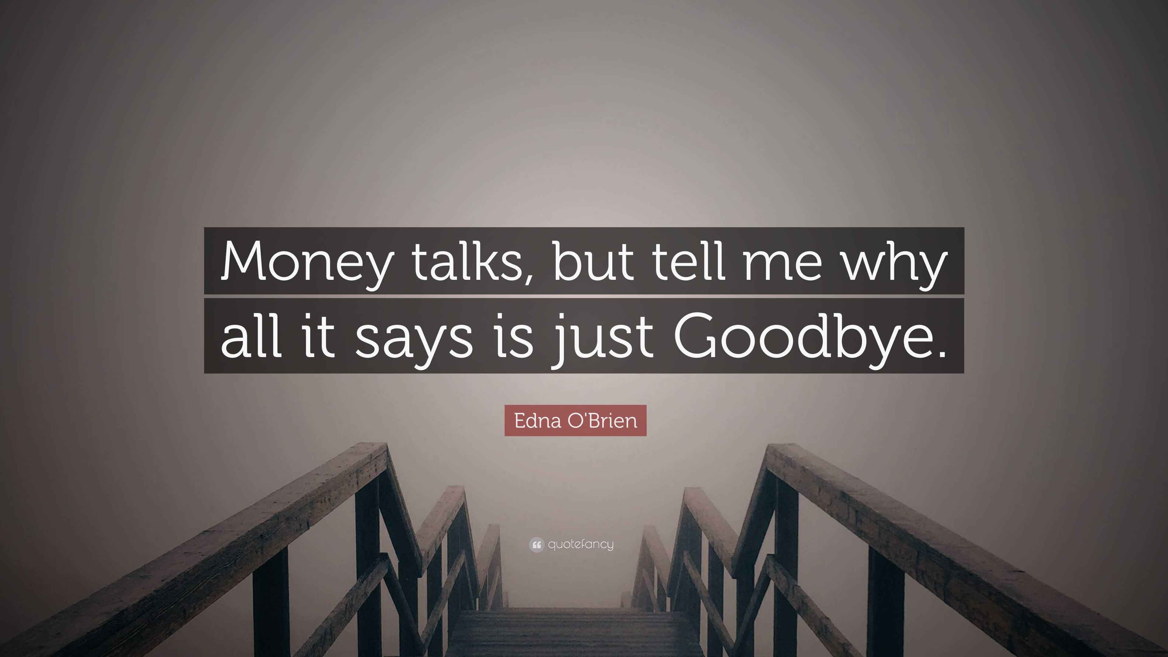 Edna O'Brien Quote: “Money talks, but tell me why all it says is just ...