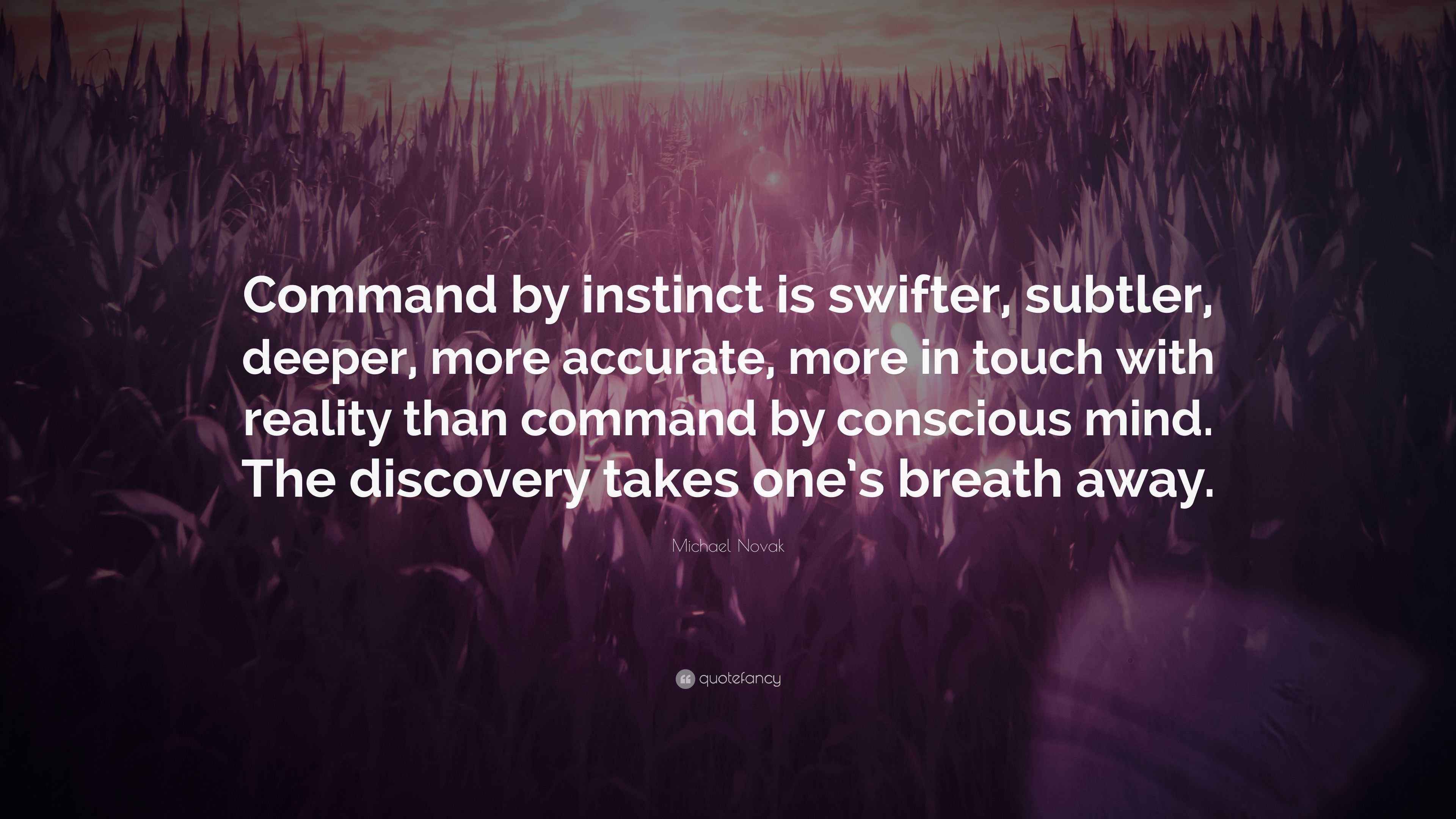 Michael Novak Quote: “Command by instinct is swifter, subtler, deeper ...