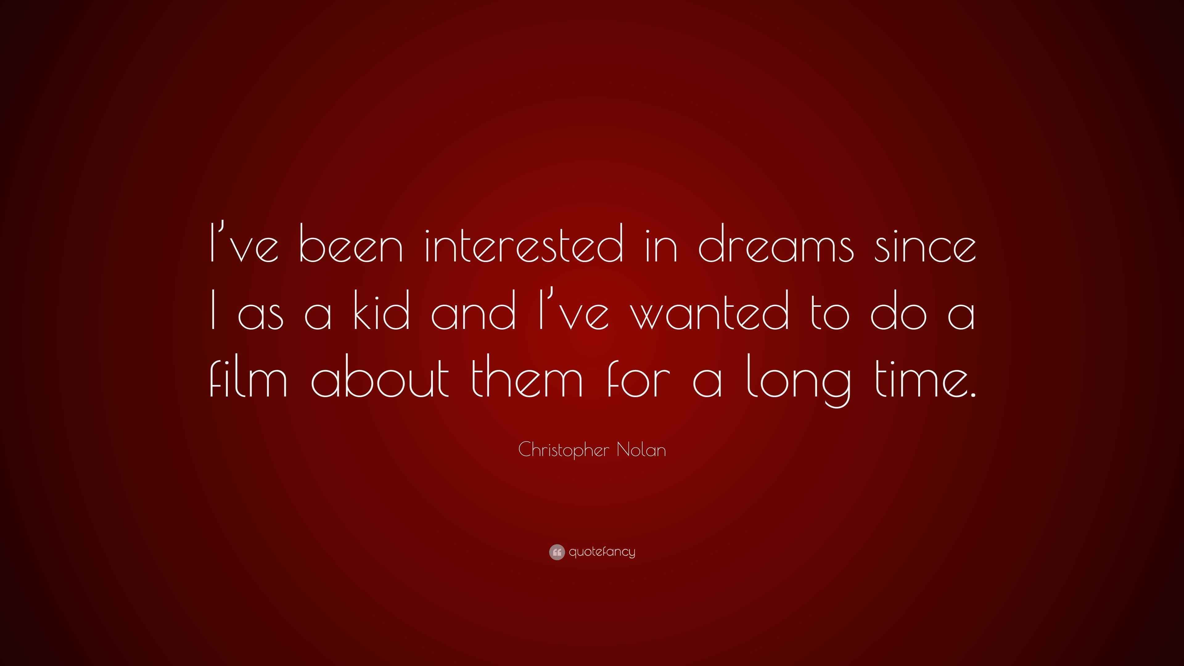 Christopher Nolan Quote: “I’ve been interested in dreams since I as a ...