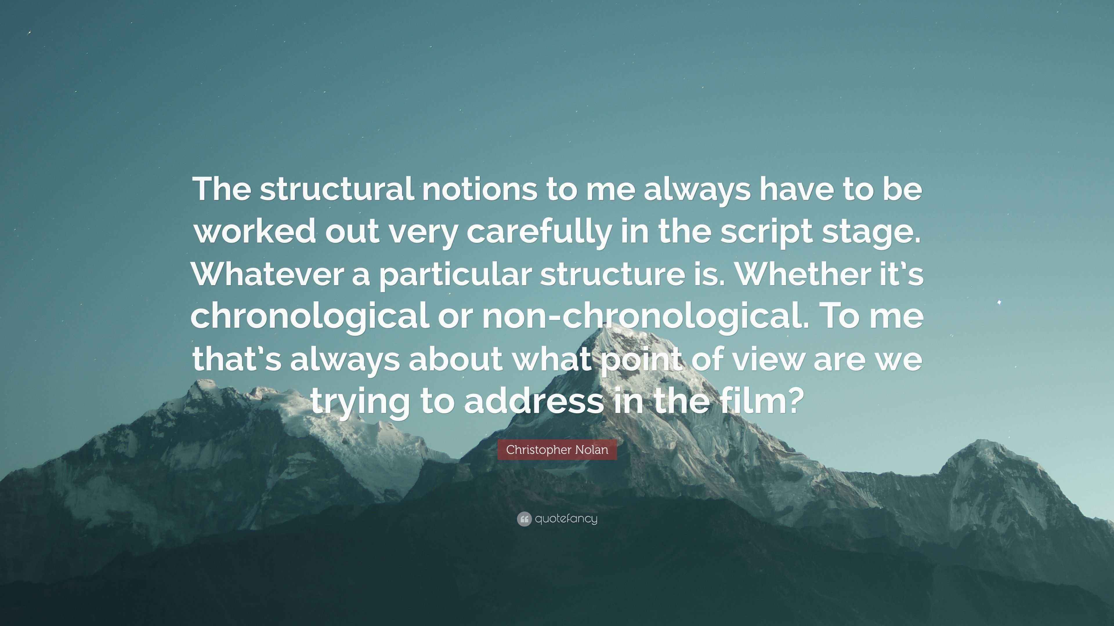 Christopher Nolan Quote: “The structural notions to me always have to ...