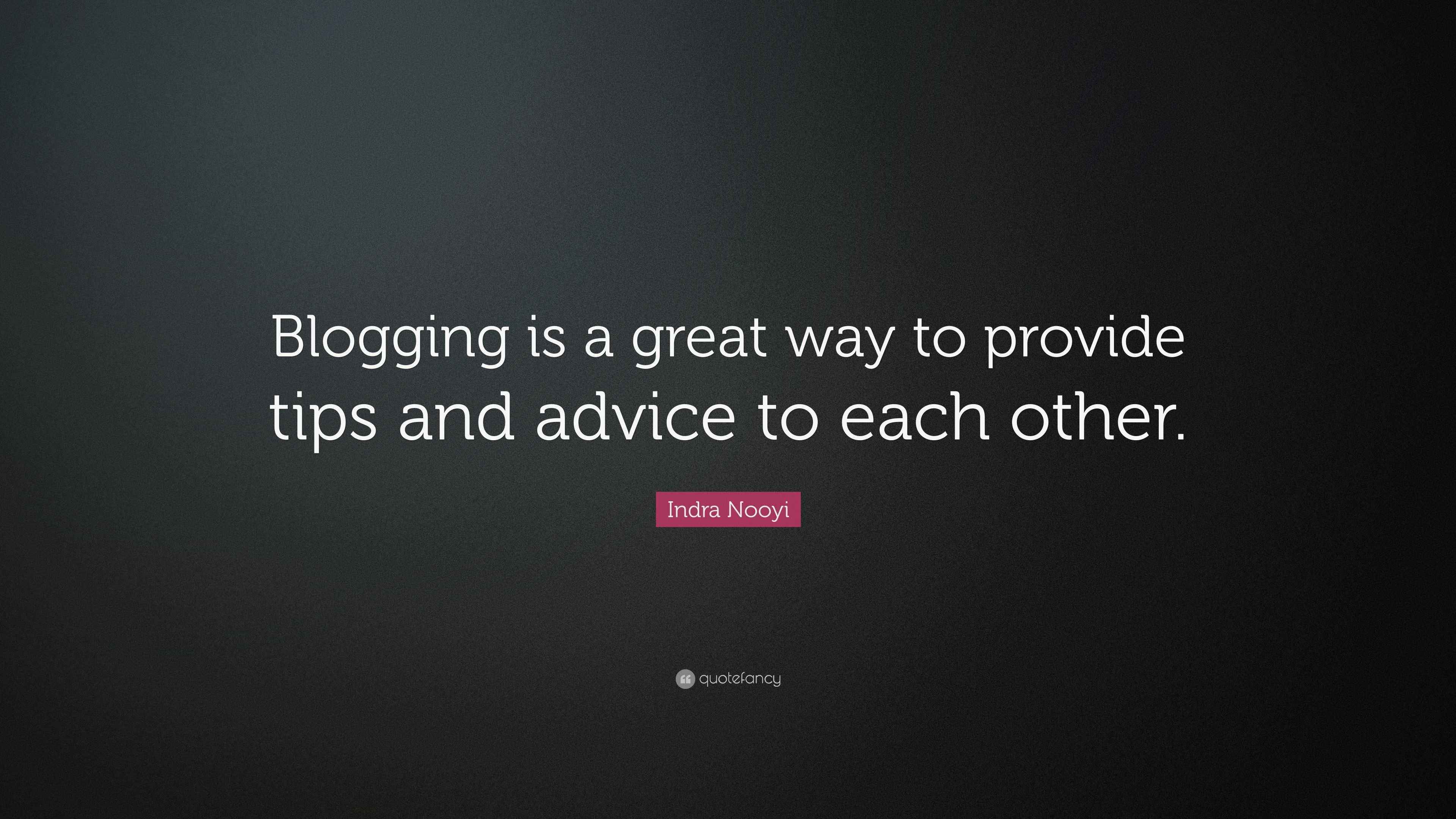 Indra Nooyi Quote: “Blogging is a great way to provide tips and advice ...