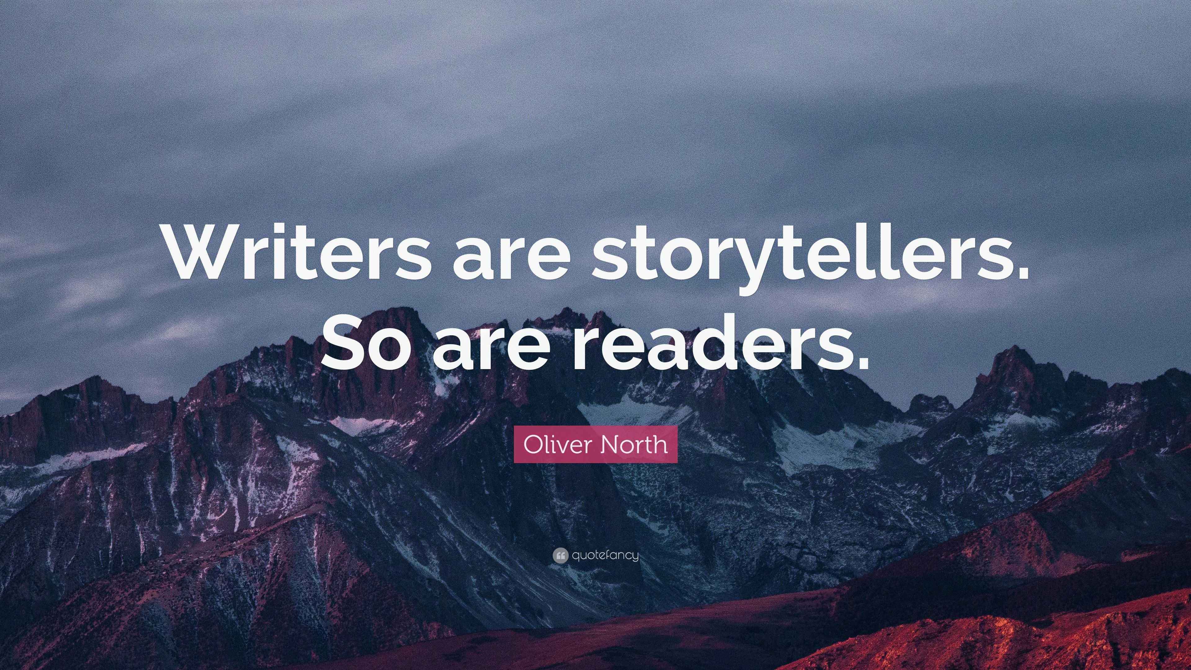 Oliver North Quote: “Writers are storytellers. So are readers.”