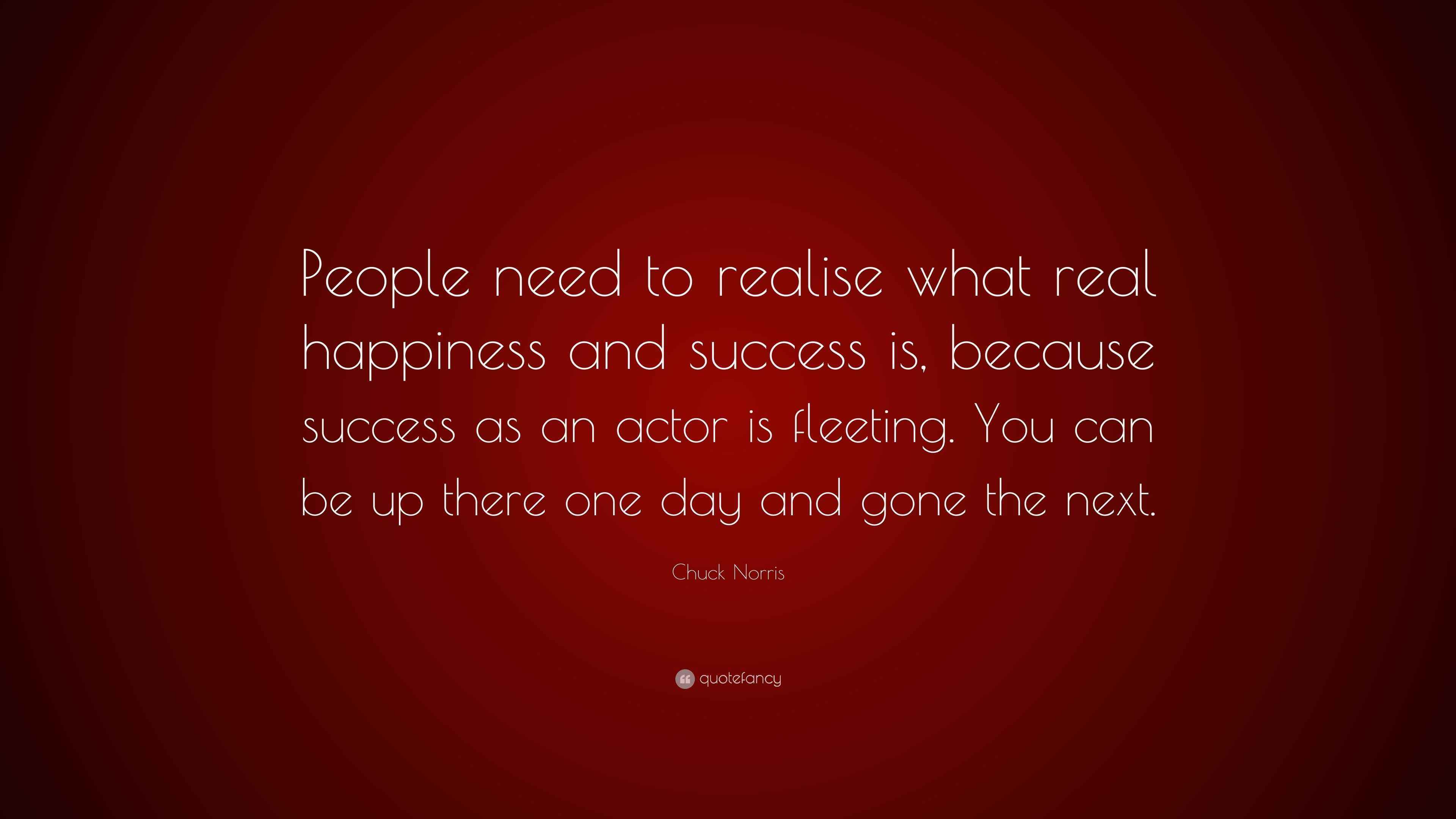 Chuck Norris Quote: “People need to realise what real happiness and ...