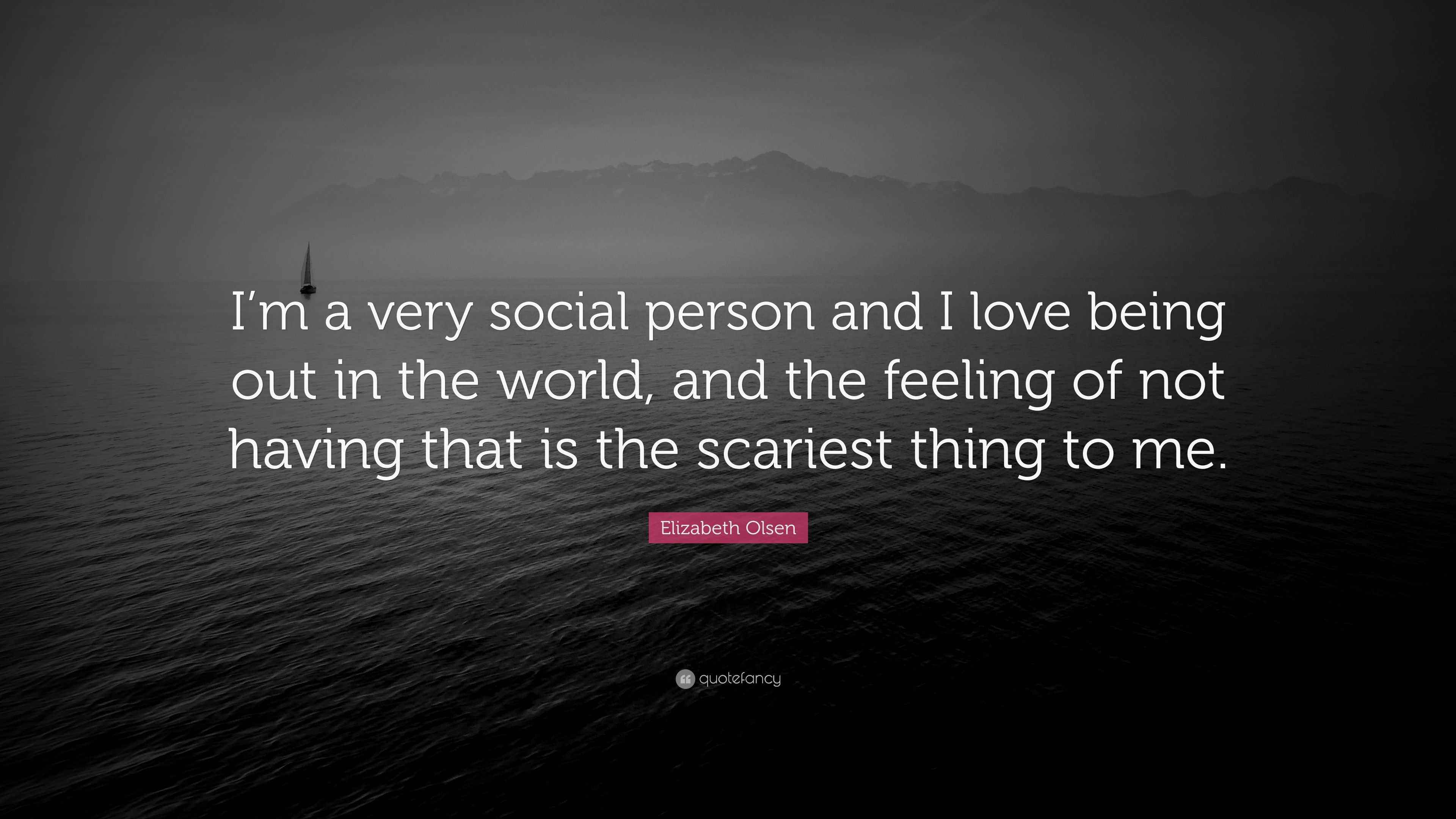 Elizabeth Olsen Quote: “I’m a very social person and I love being out ...