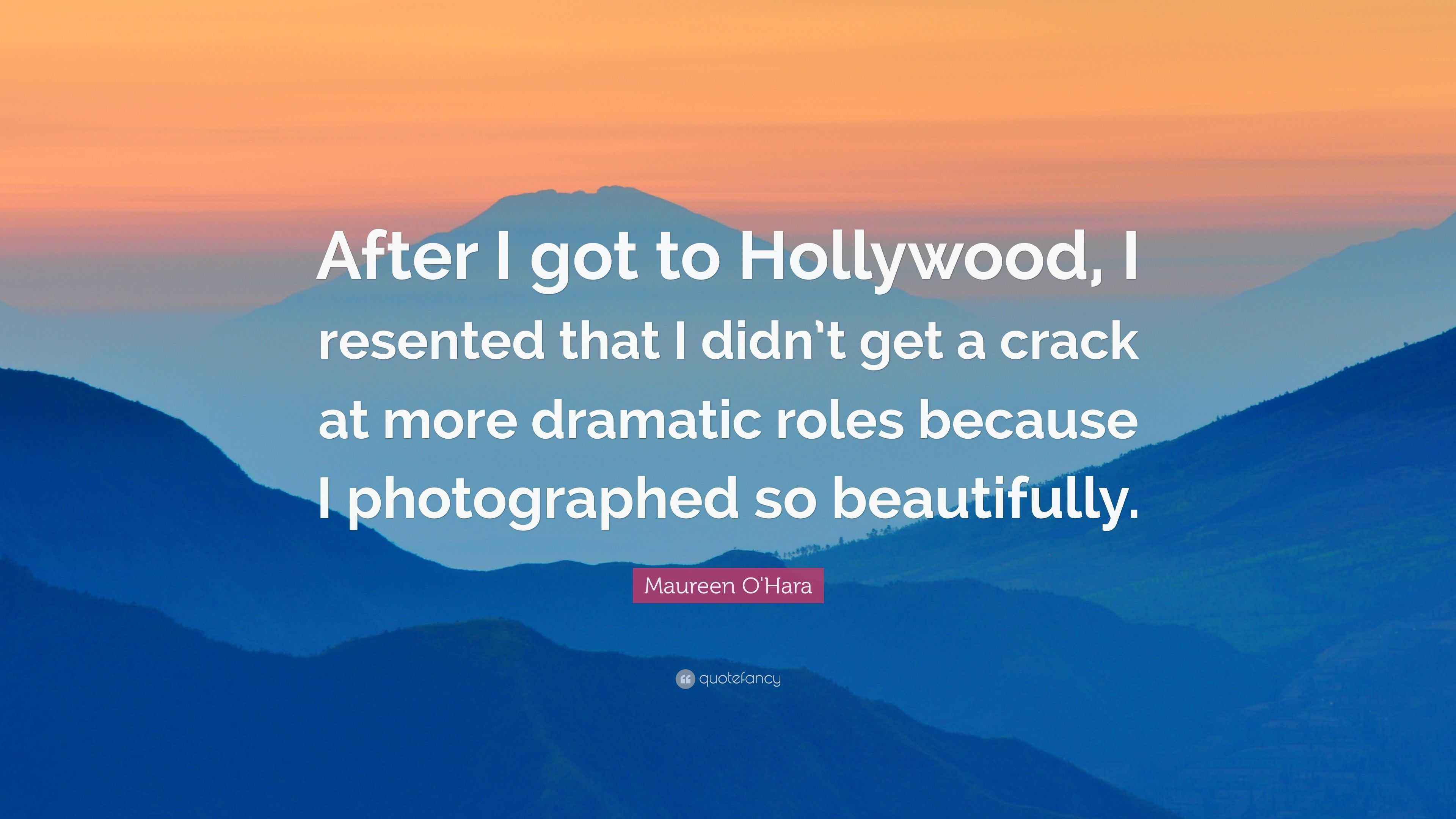 Maureen O'Hara Quote: “After I got to Hollywood, I resented that I didn ...