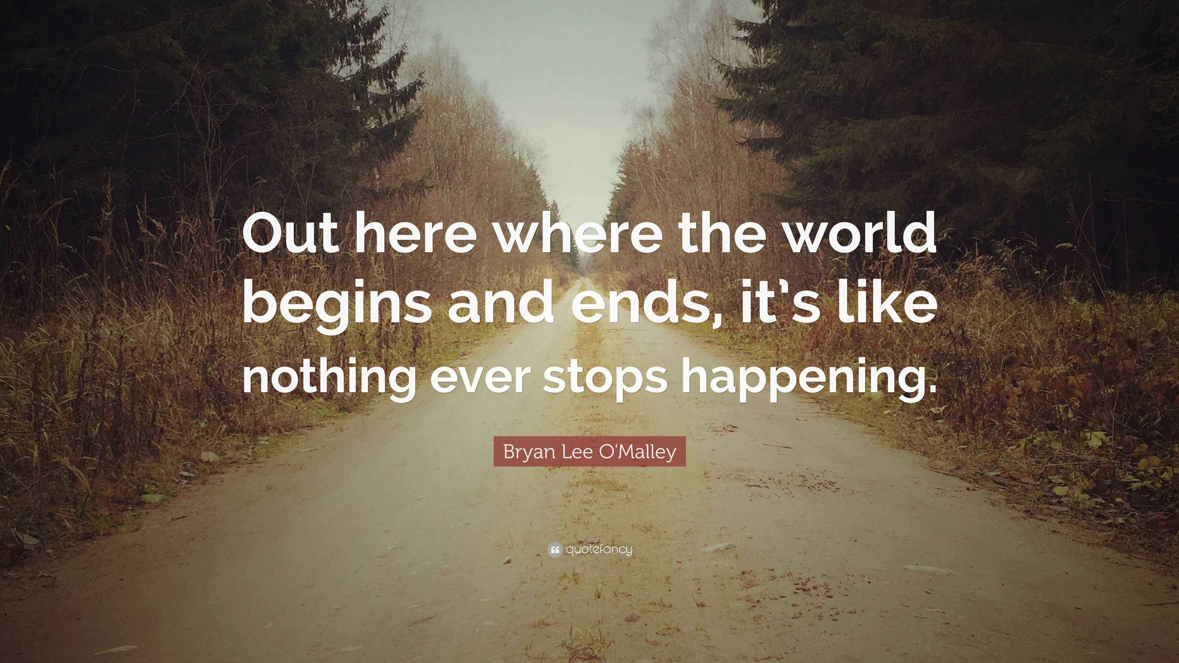 Bryan Lee O'Malley Quote: “Out here where the world begins and ends, it ...