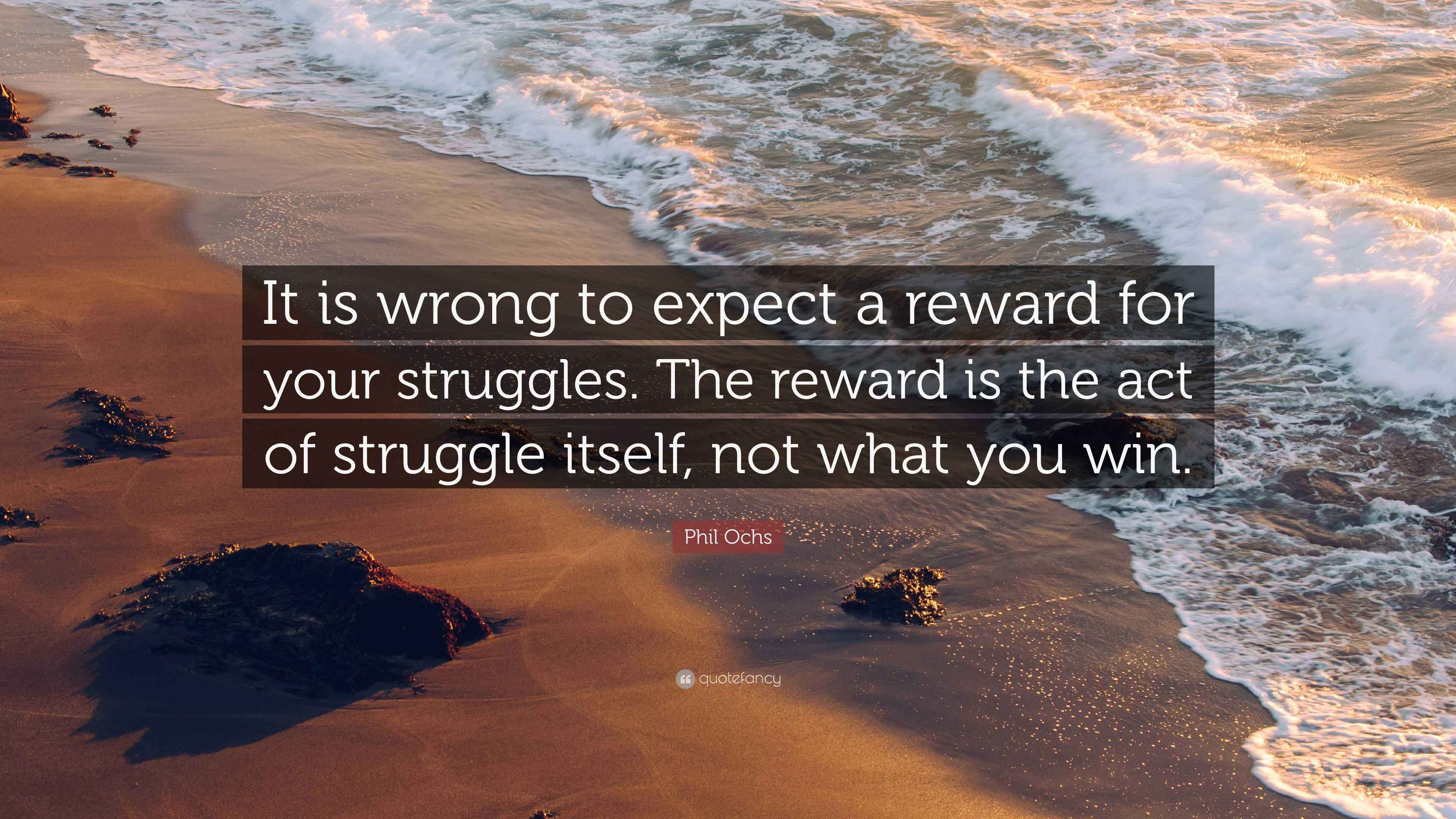 Phil Ochs Quote: “It is wrong to expect a reward for your struggles ...