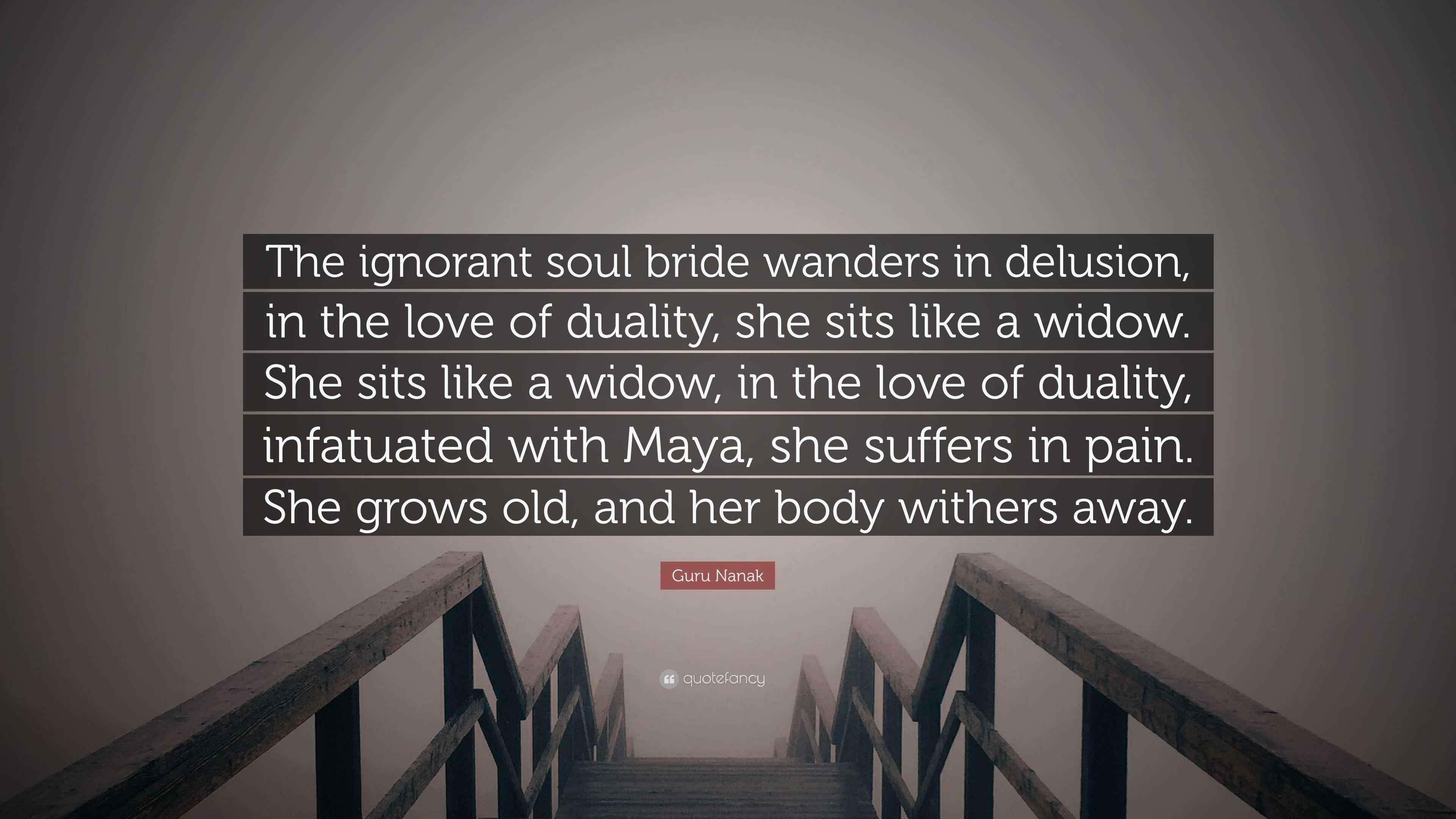 Guru Nanak Quote: “The ignorant soul bride wanders in delusion, in the ...