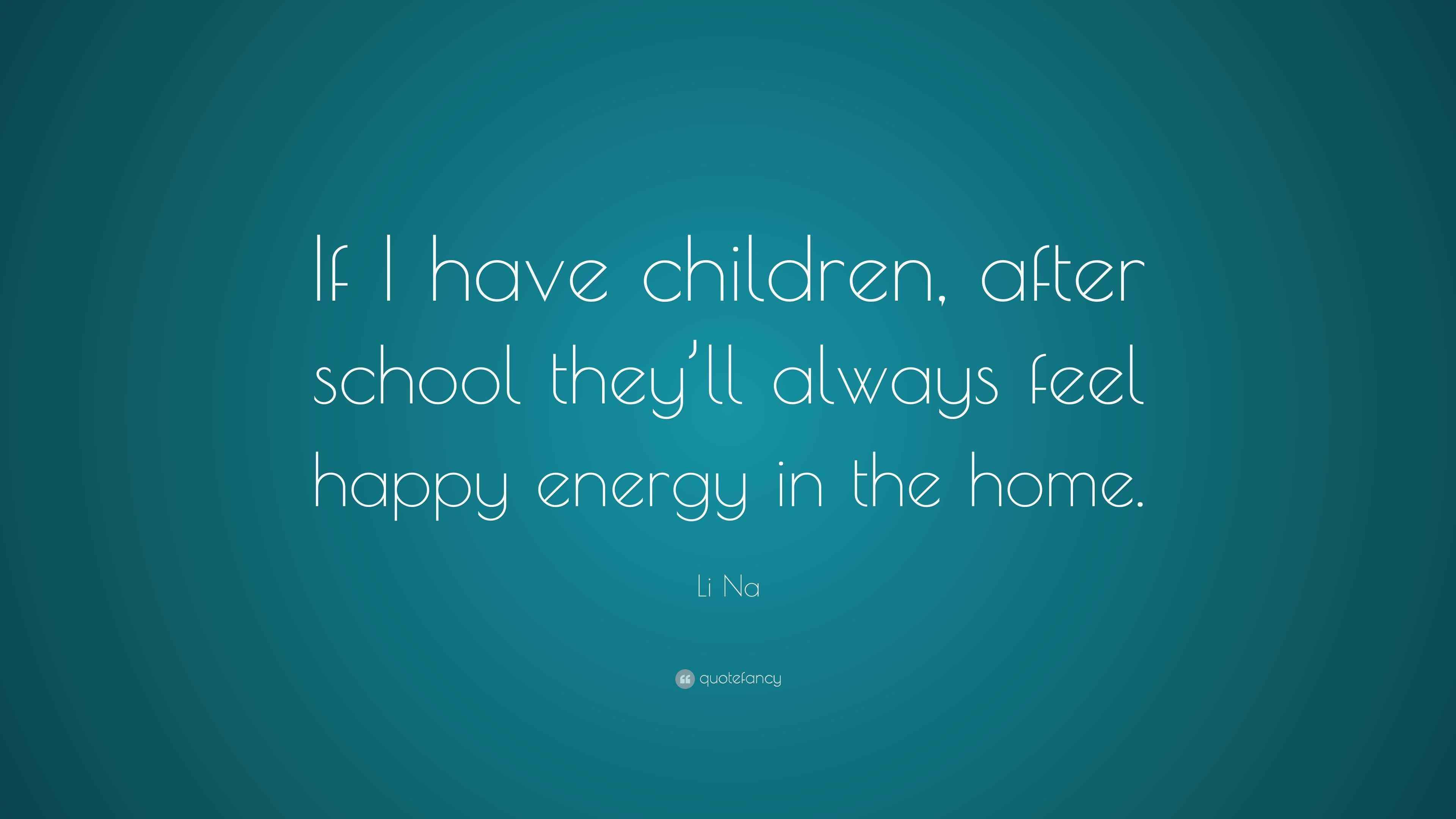Li Na Quote: “If I have children, after school they’ll always feel ...